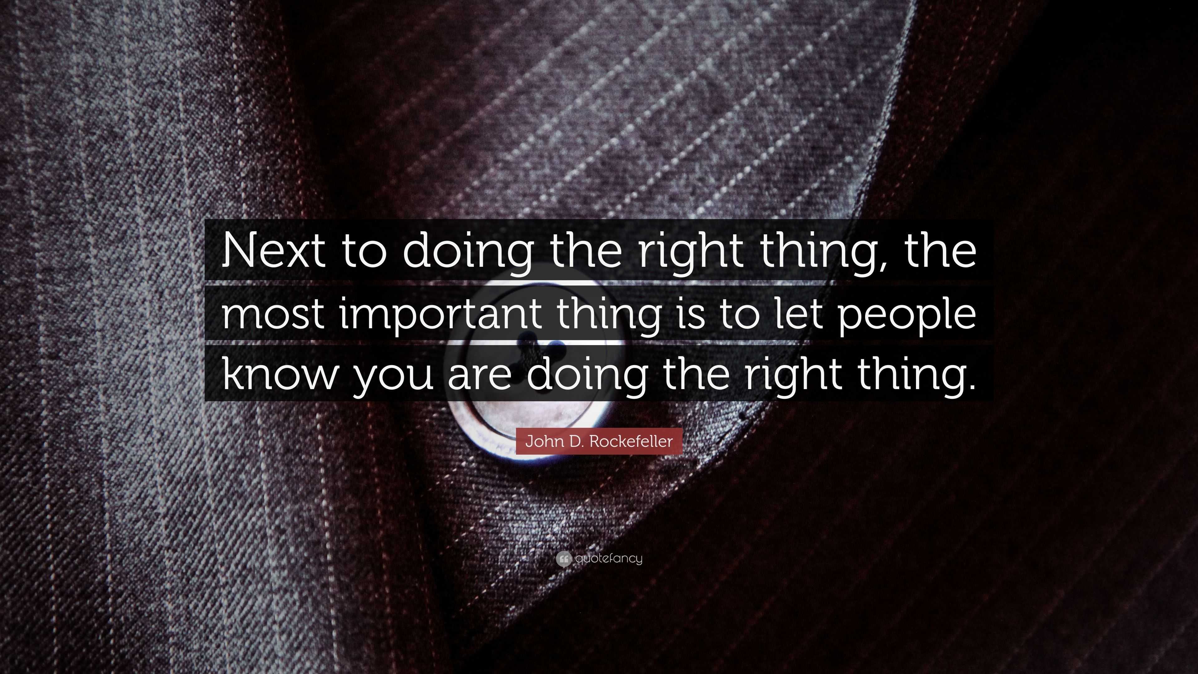 John D. Rockefeller Quote: “Next to doing the right thing, the most ...