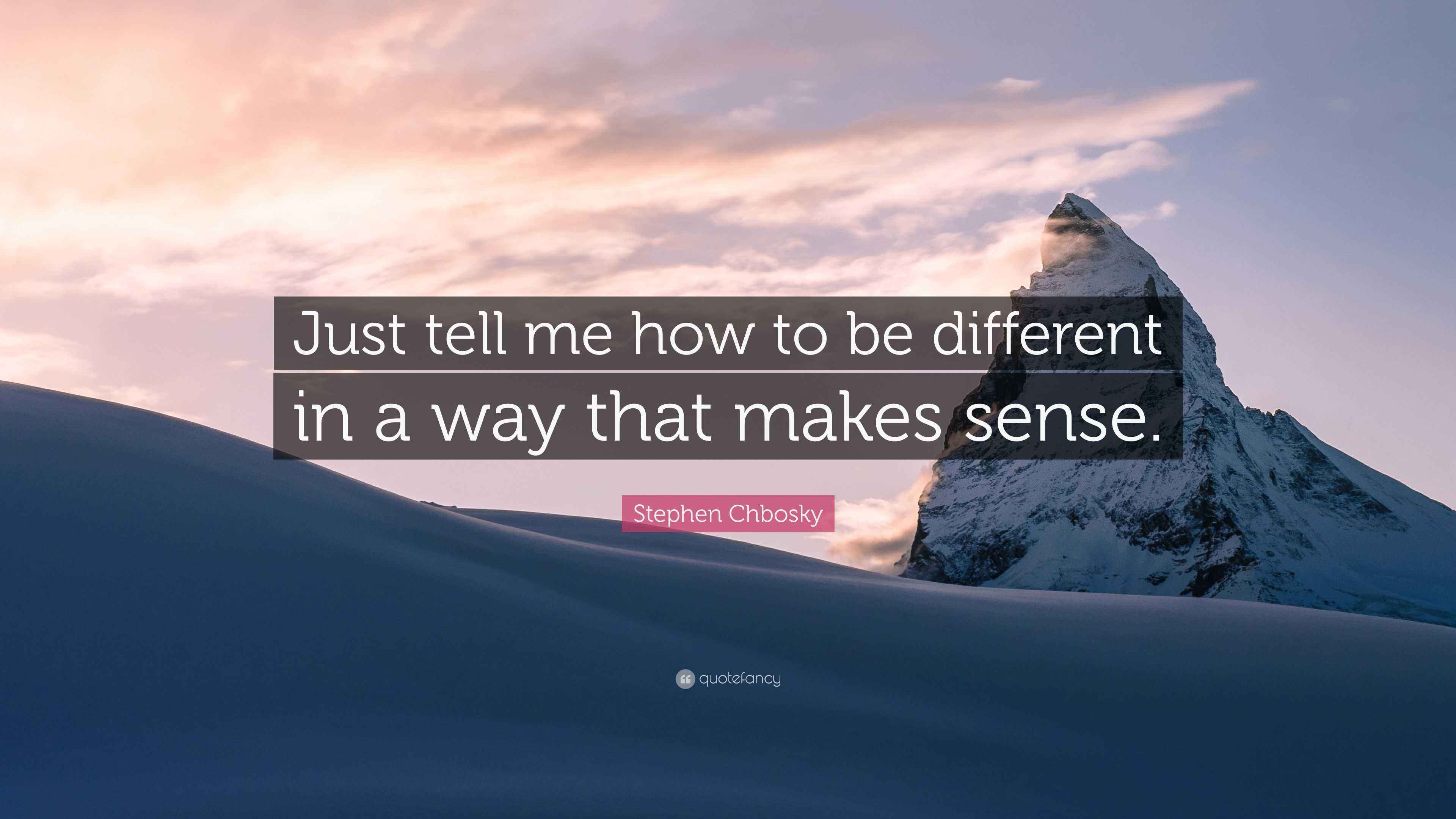 Stephen Chbosky Quote: “Just tell me how to be different in a way that ...