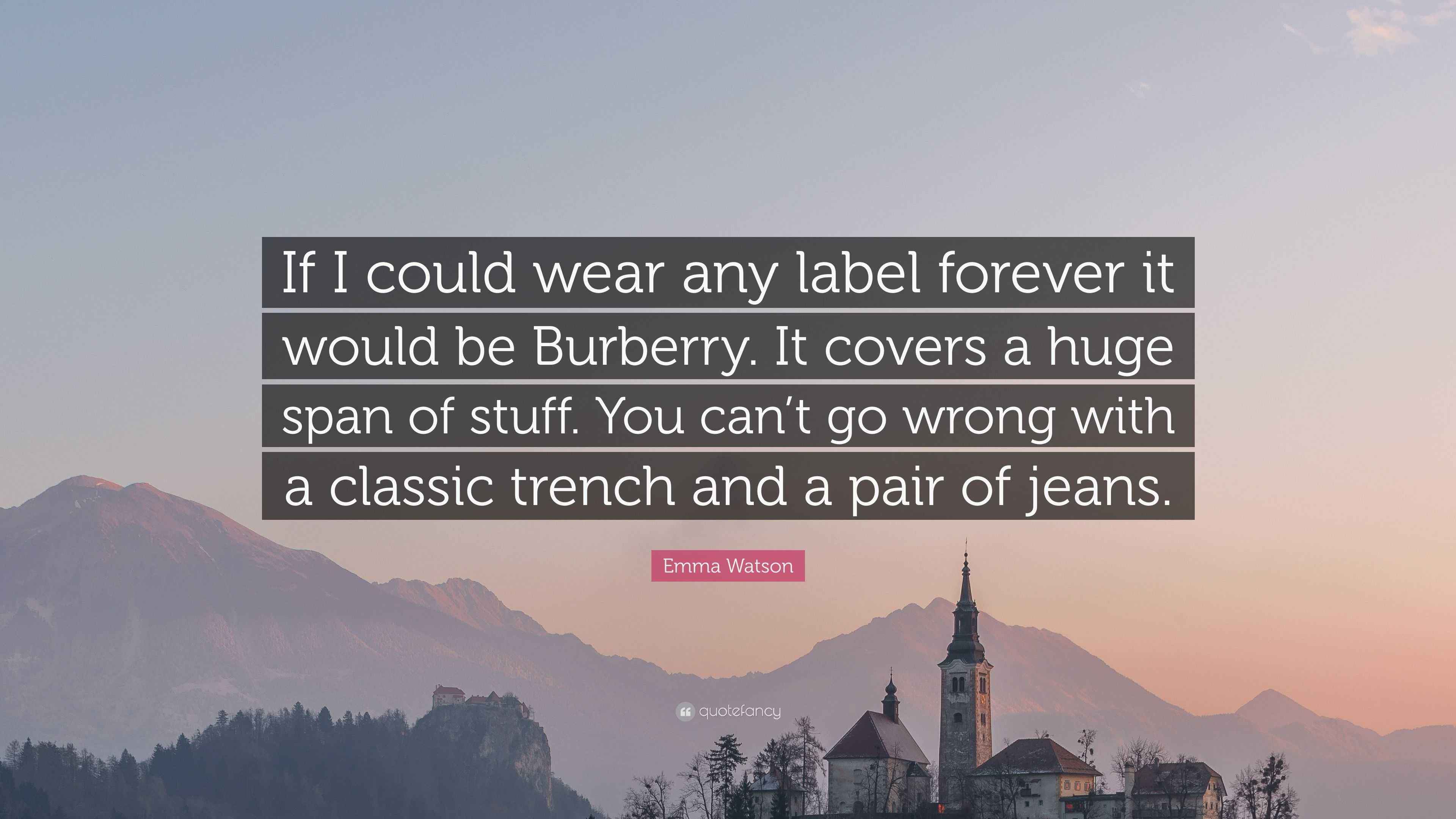 Emma Watson Quote: “If I could wear any label forever it would be ...