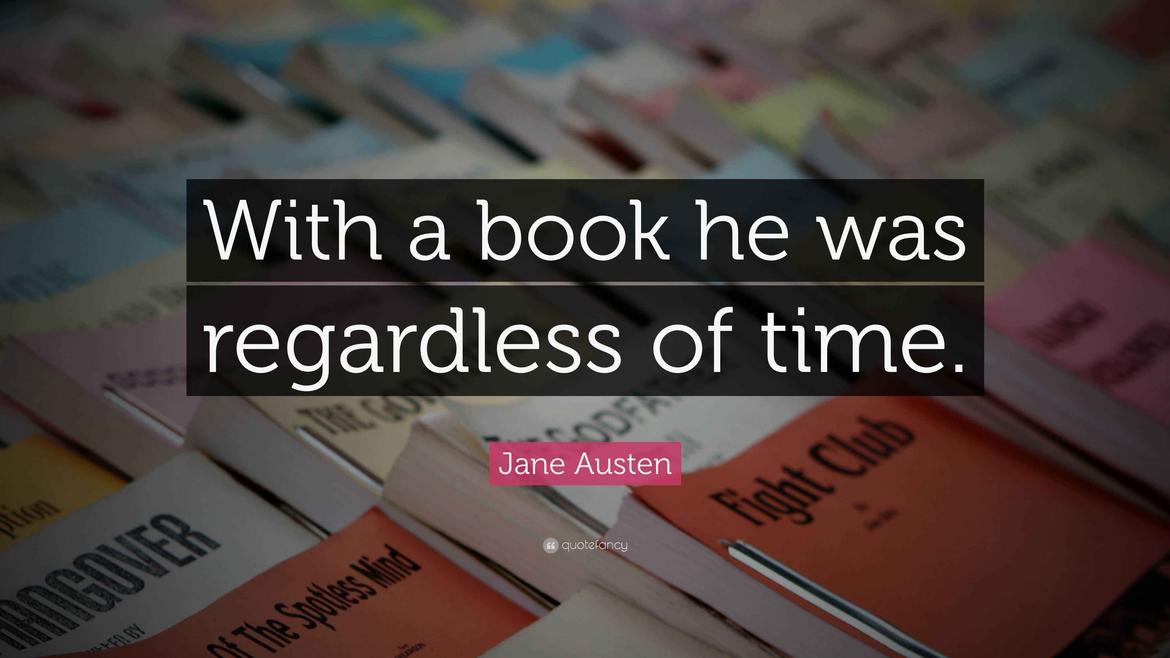 Jane Austen Quote: “With a book he was regardless of time.”
