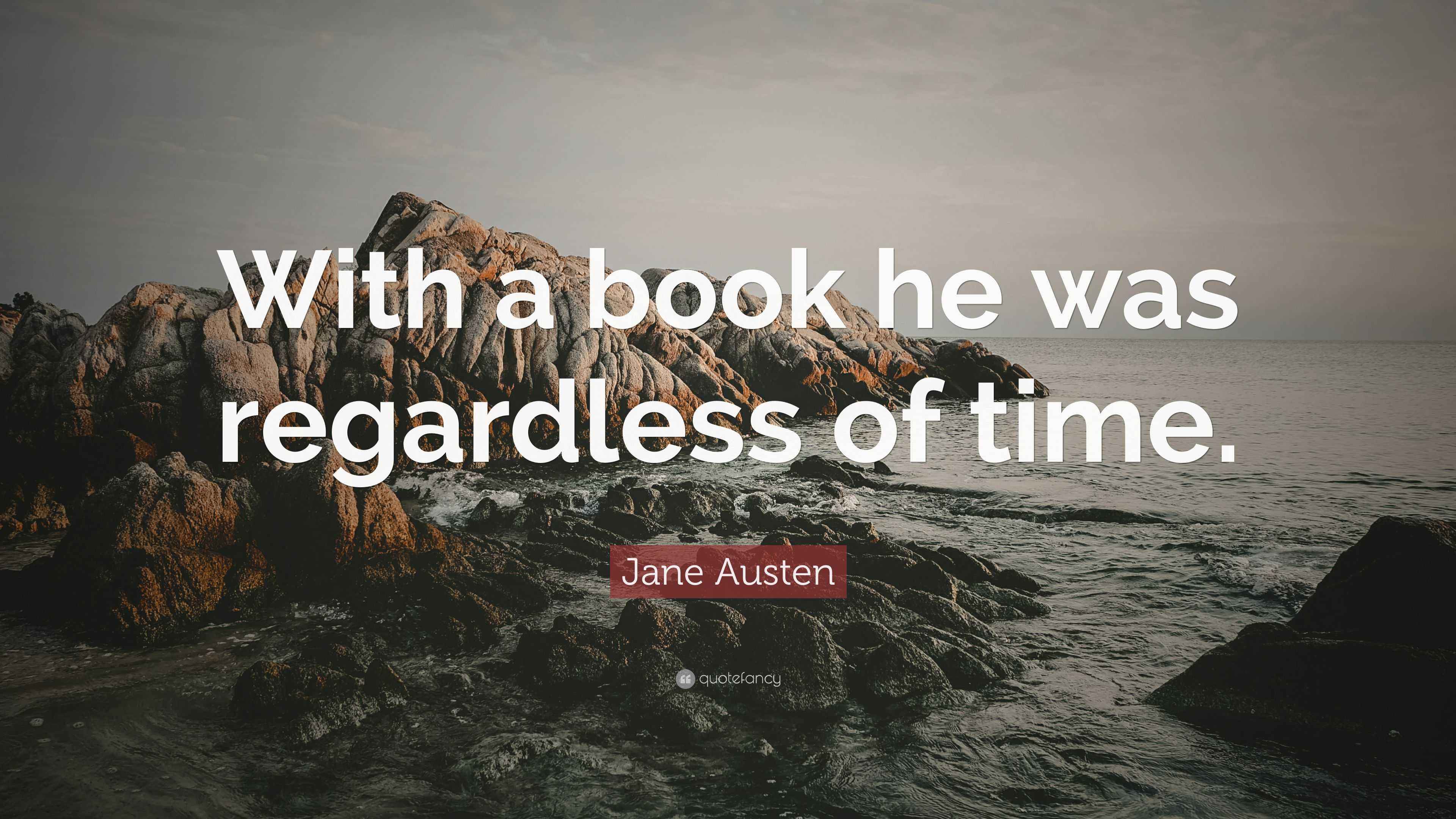 Jane Austen Quote: “With a book he was regardless of time.”