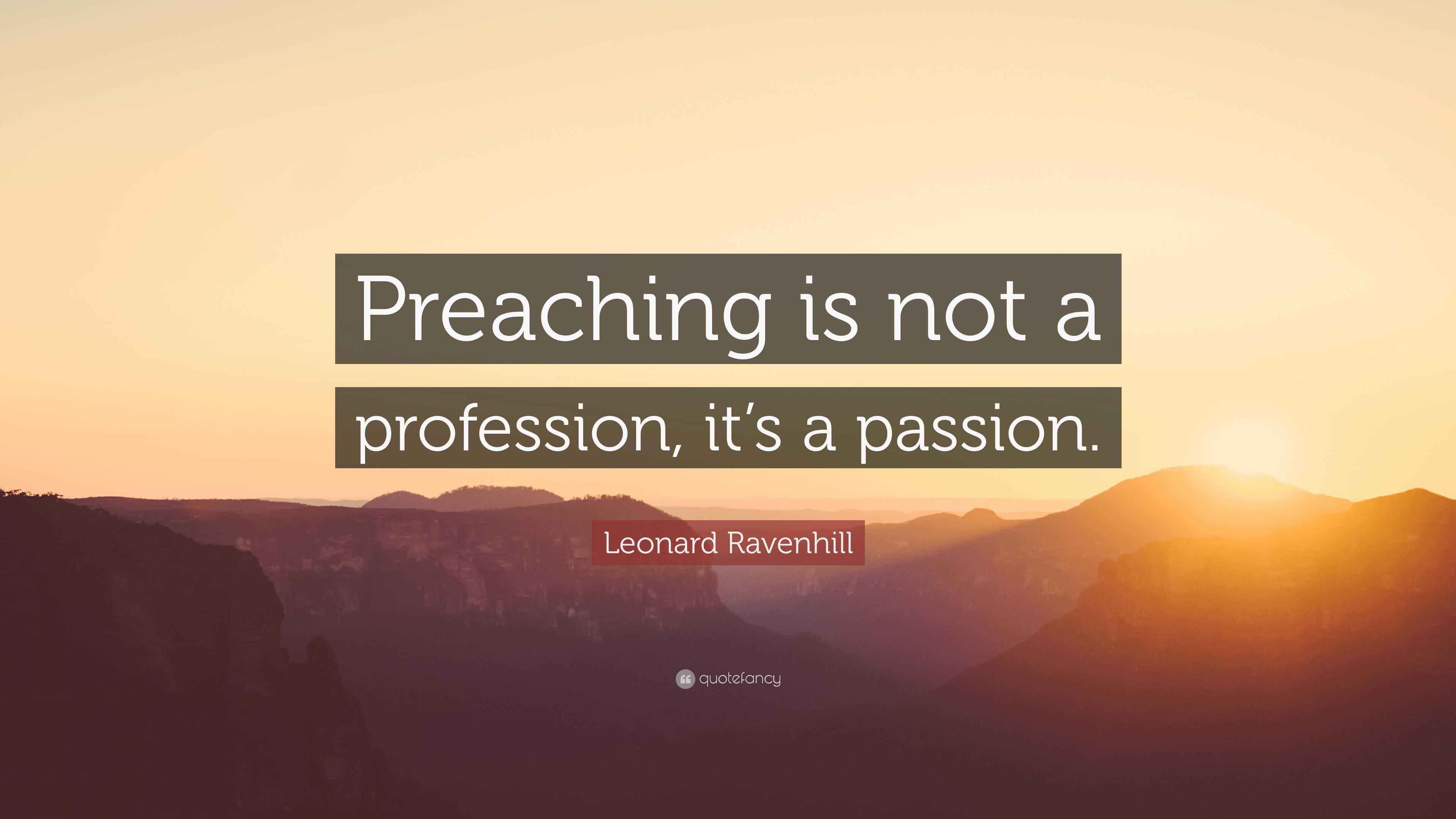 Leonard Ravenhill Quote: “Preaching is not a profession, it’s a passion.”