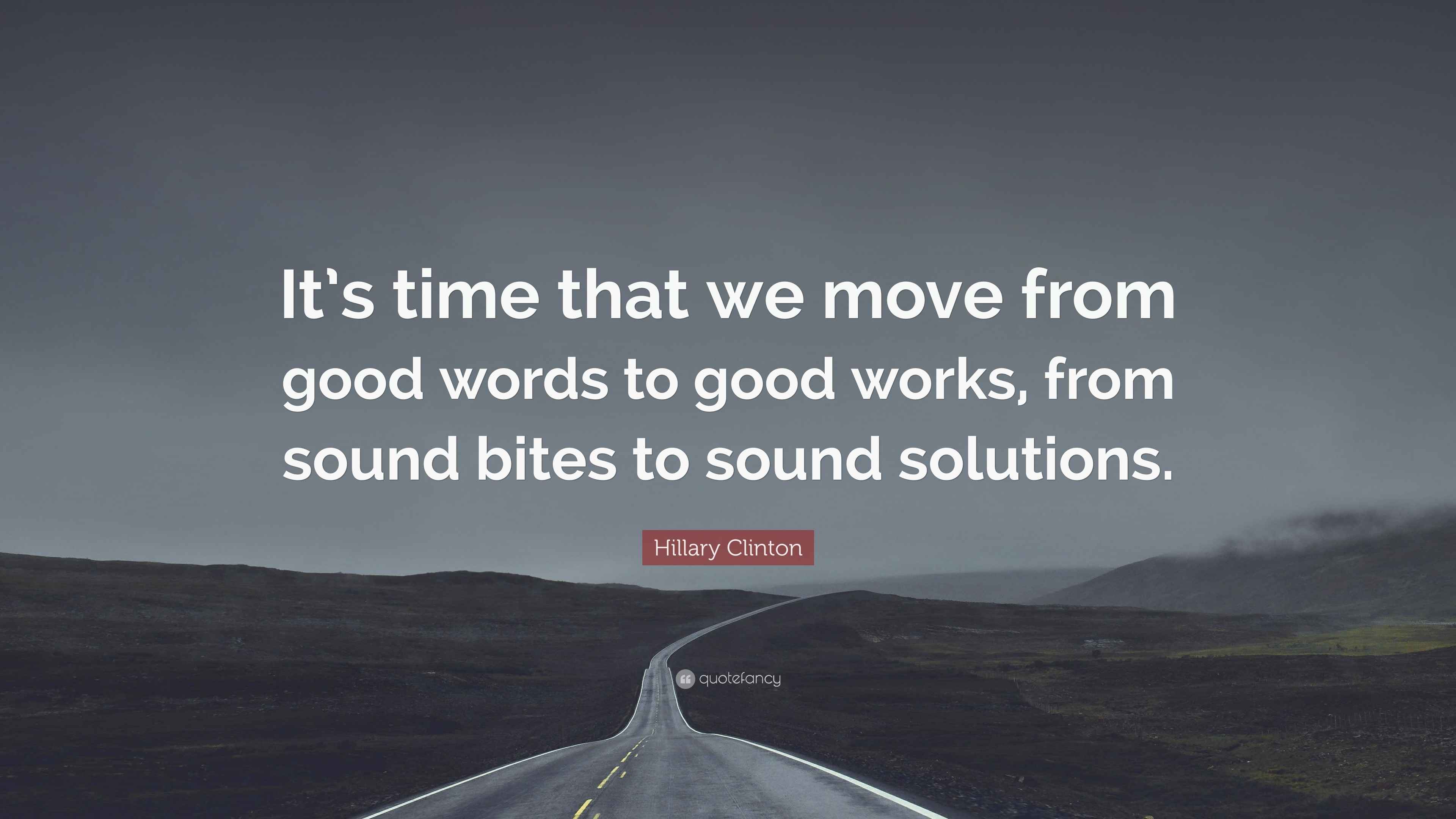 Hillary Clinton Quote: “It’s time that we move from good words to good ...
