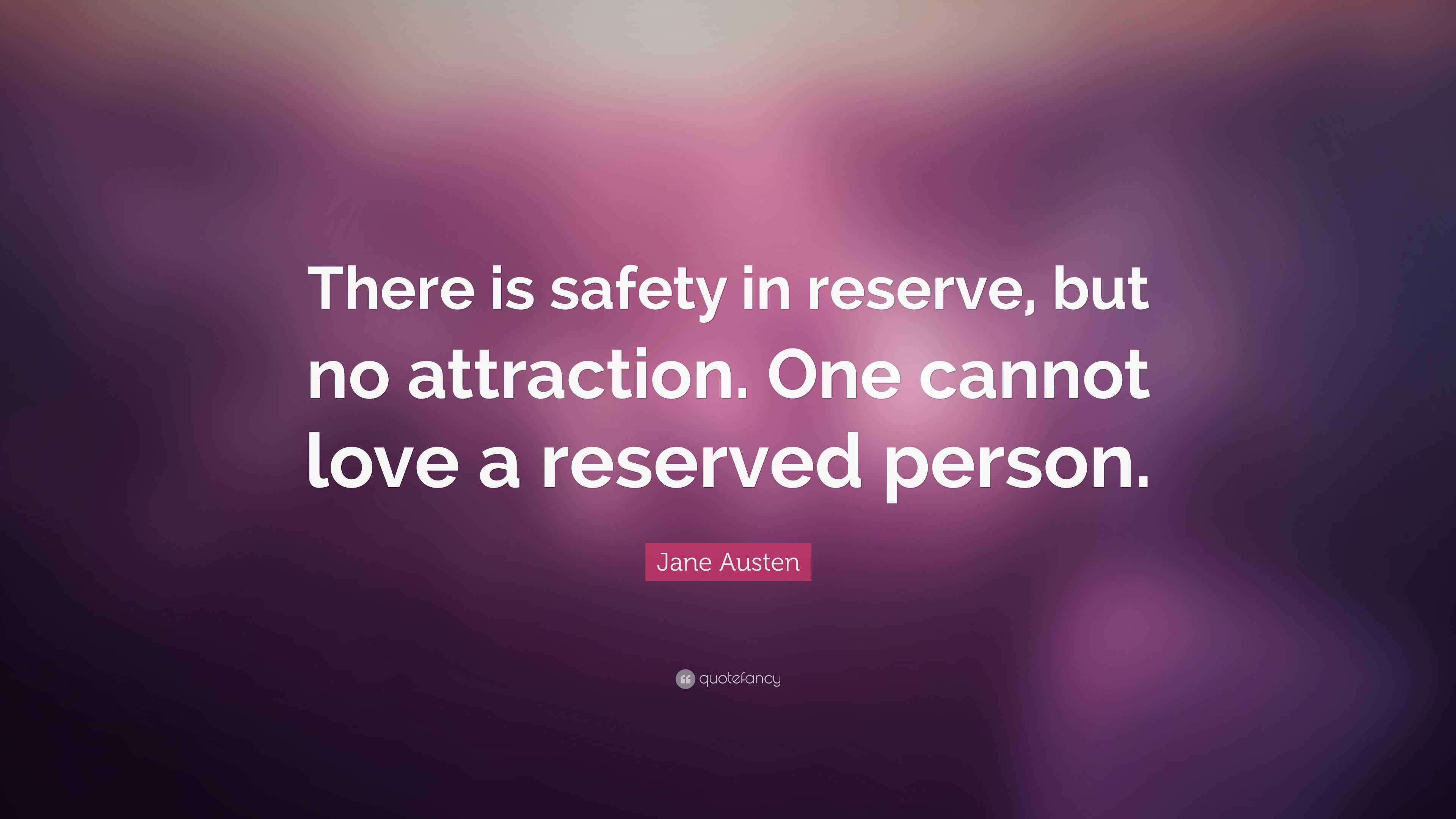Jane Austen Quote: “There is safety in reserve, but no attraction. One ...