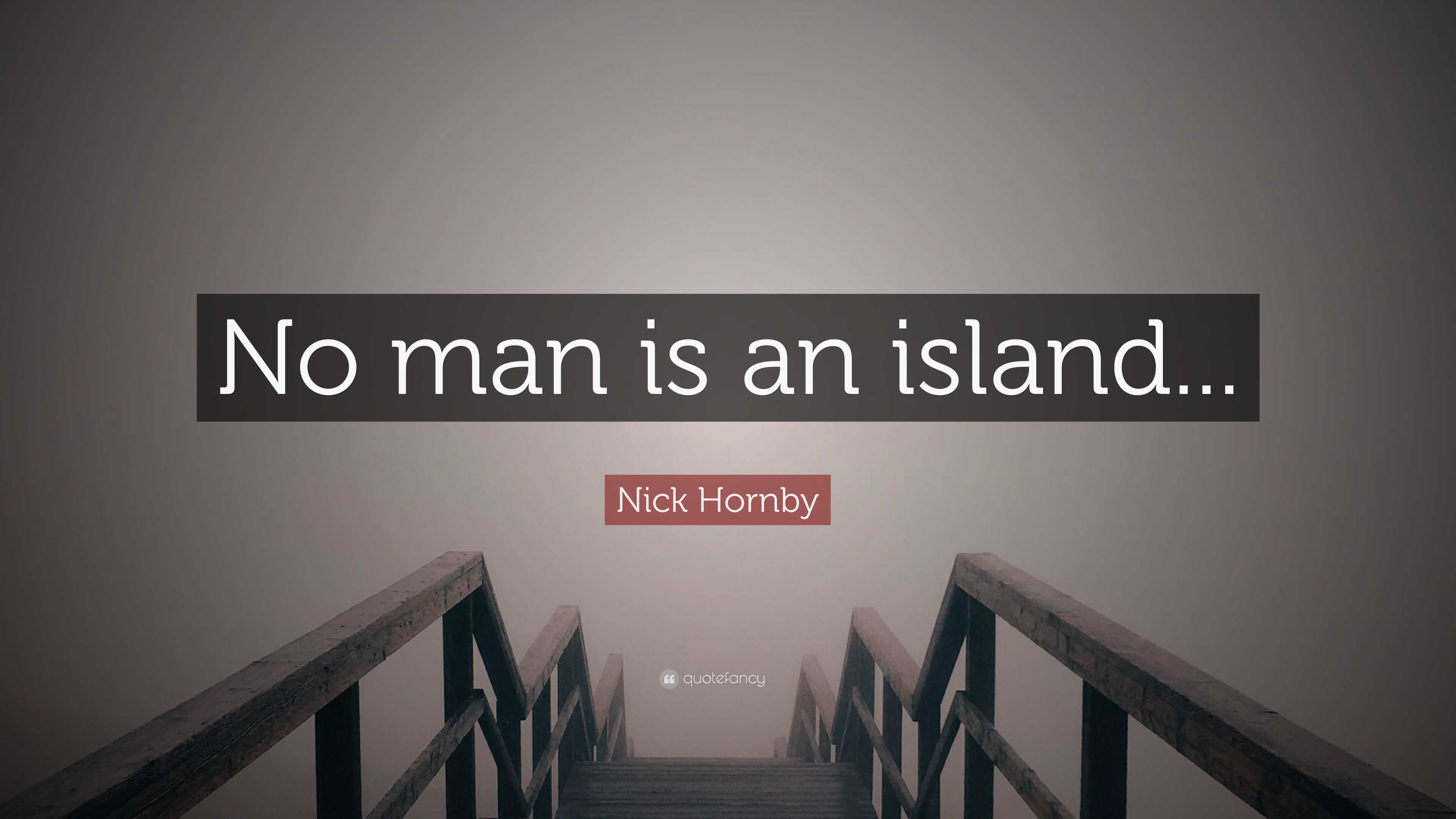 Nick Hornby Quote: “No man is an island...”