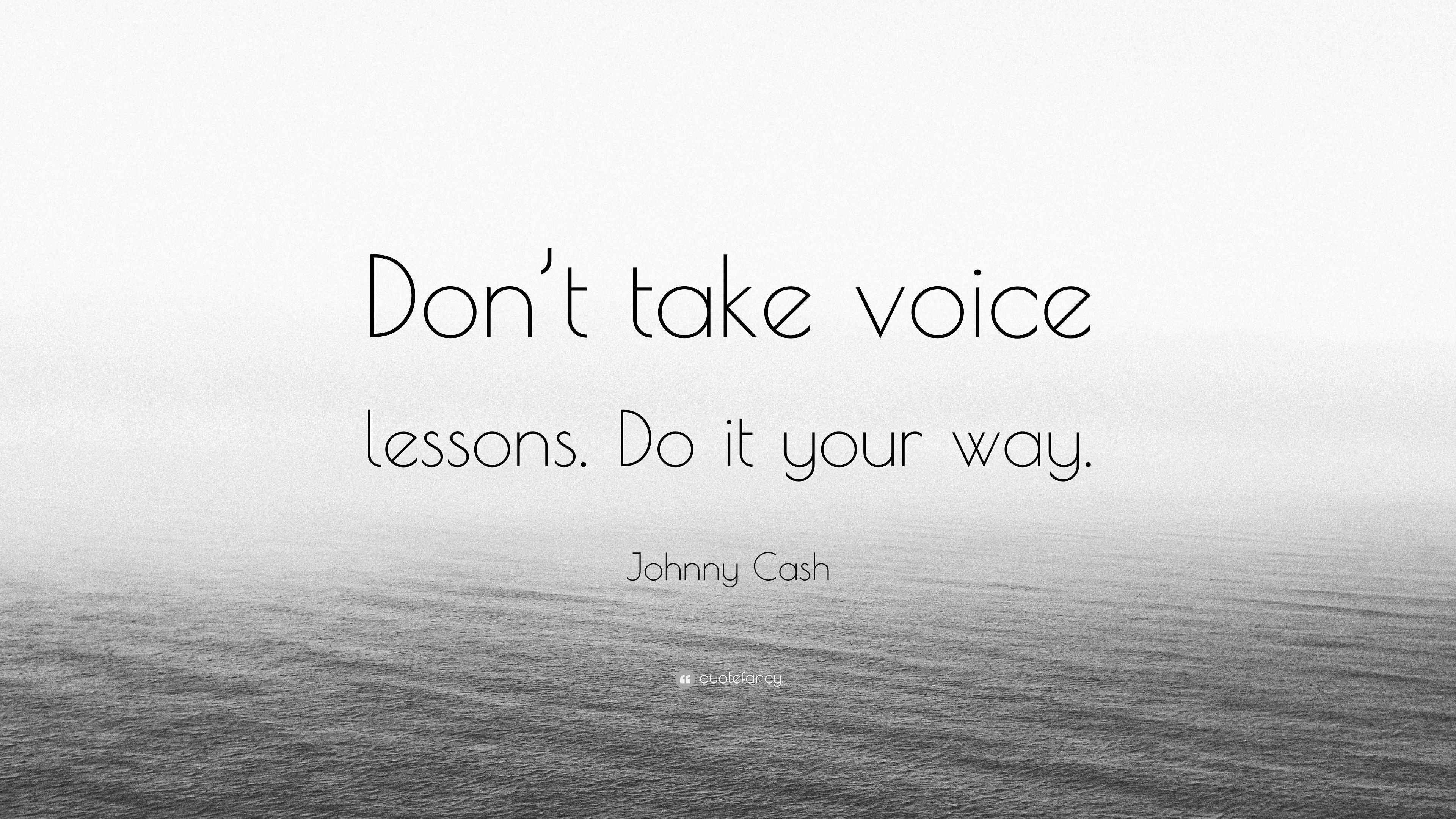 Johnny Cash Quote: “Don’t take voice lessons. Do it your way.”