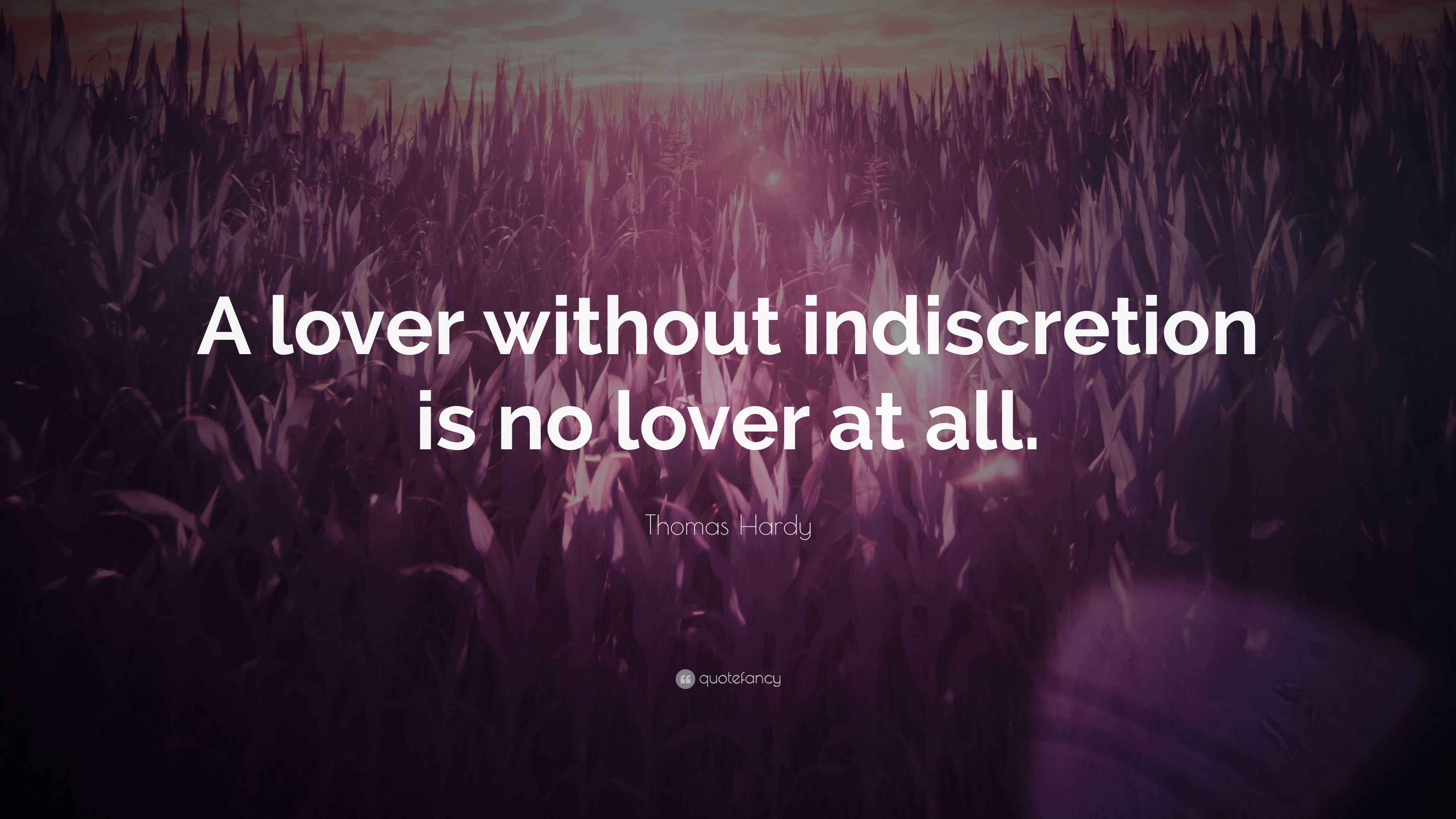 Thomas Hardy Quote: “A lover without indiscretion is no lover at all.”