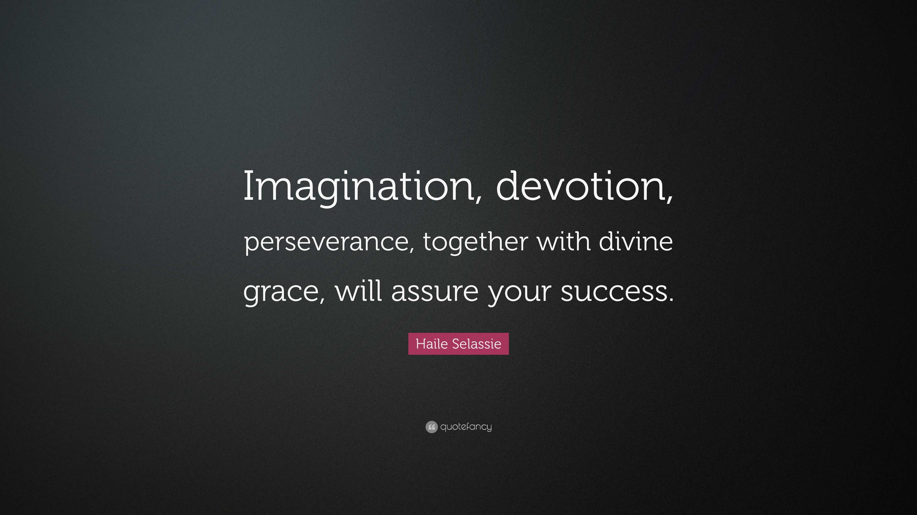 Haile Selassie Quote: “Imagination, devotion, perseverance, together ...