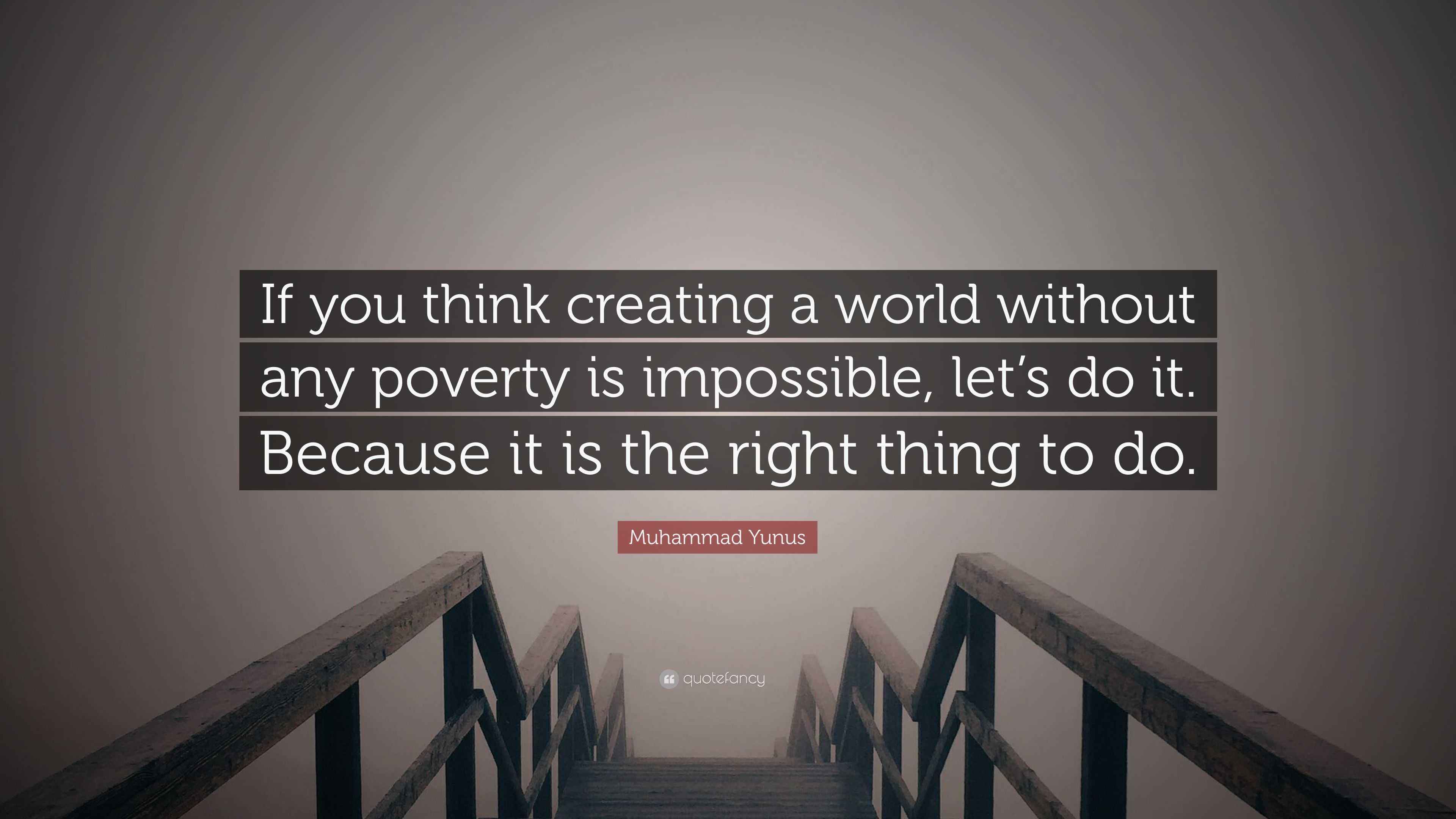 Muhammad Yunus Quote: “If you think creating a world without any ...