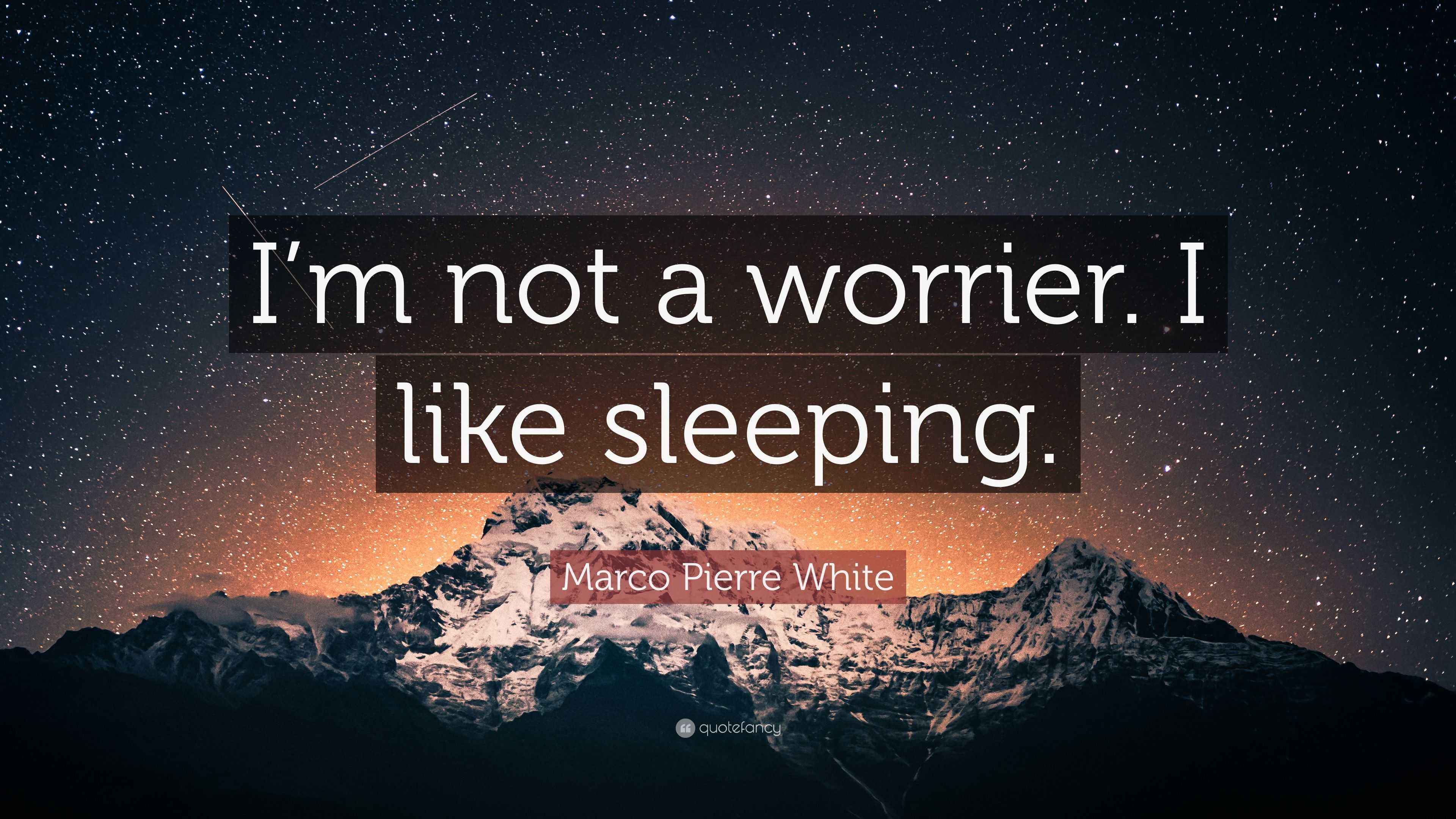 Marco Pierre White Quote: “I’m not a worrier. I like sleeping.”