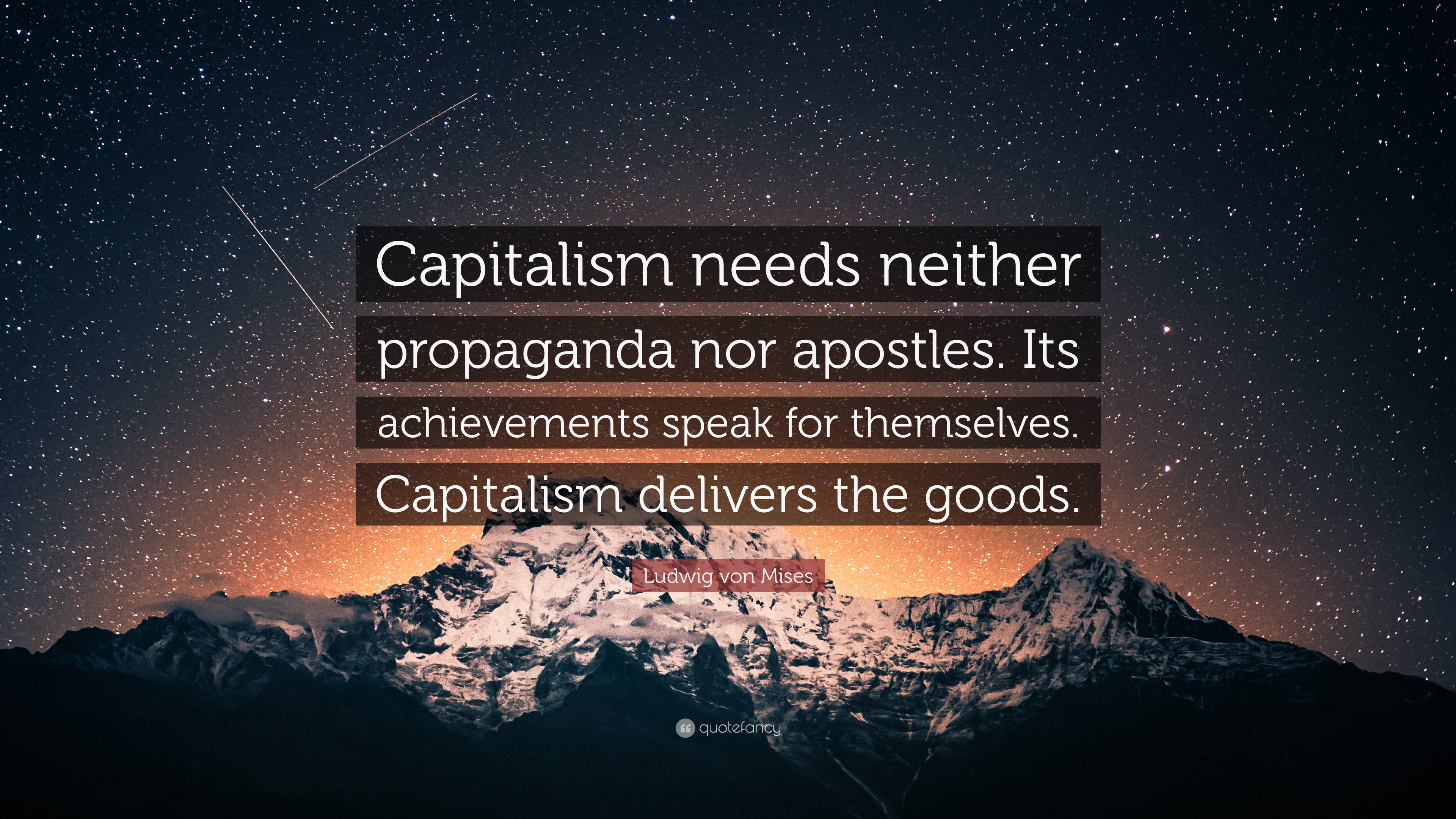 Ludwig von Mises Quote: “Capitalism needs neither propaganda nor ...