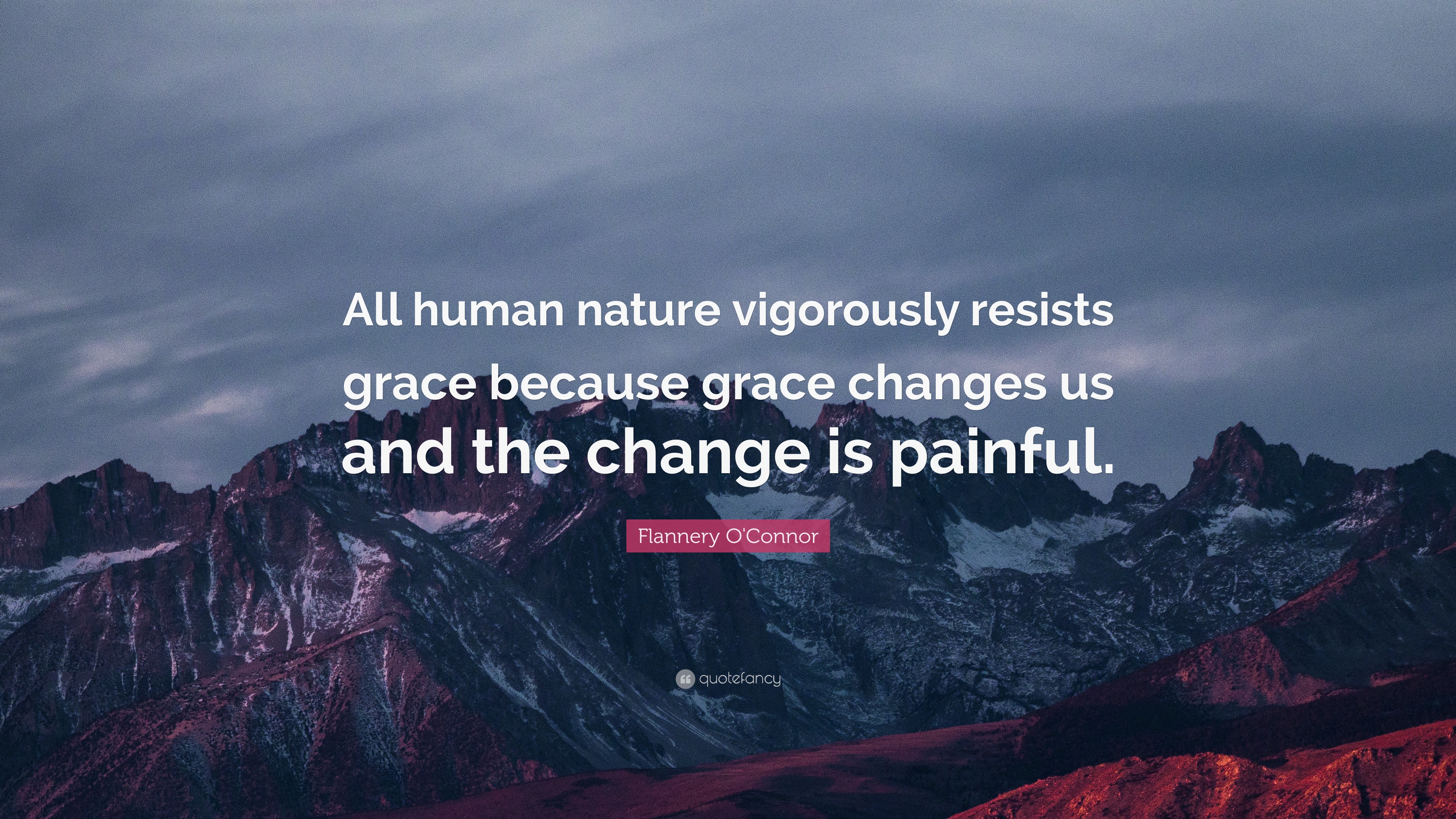 Flannery O'Connor Quote: “All human nature vigorously resists grace ...
