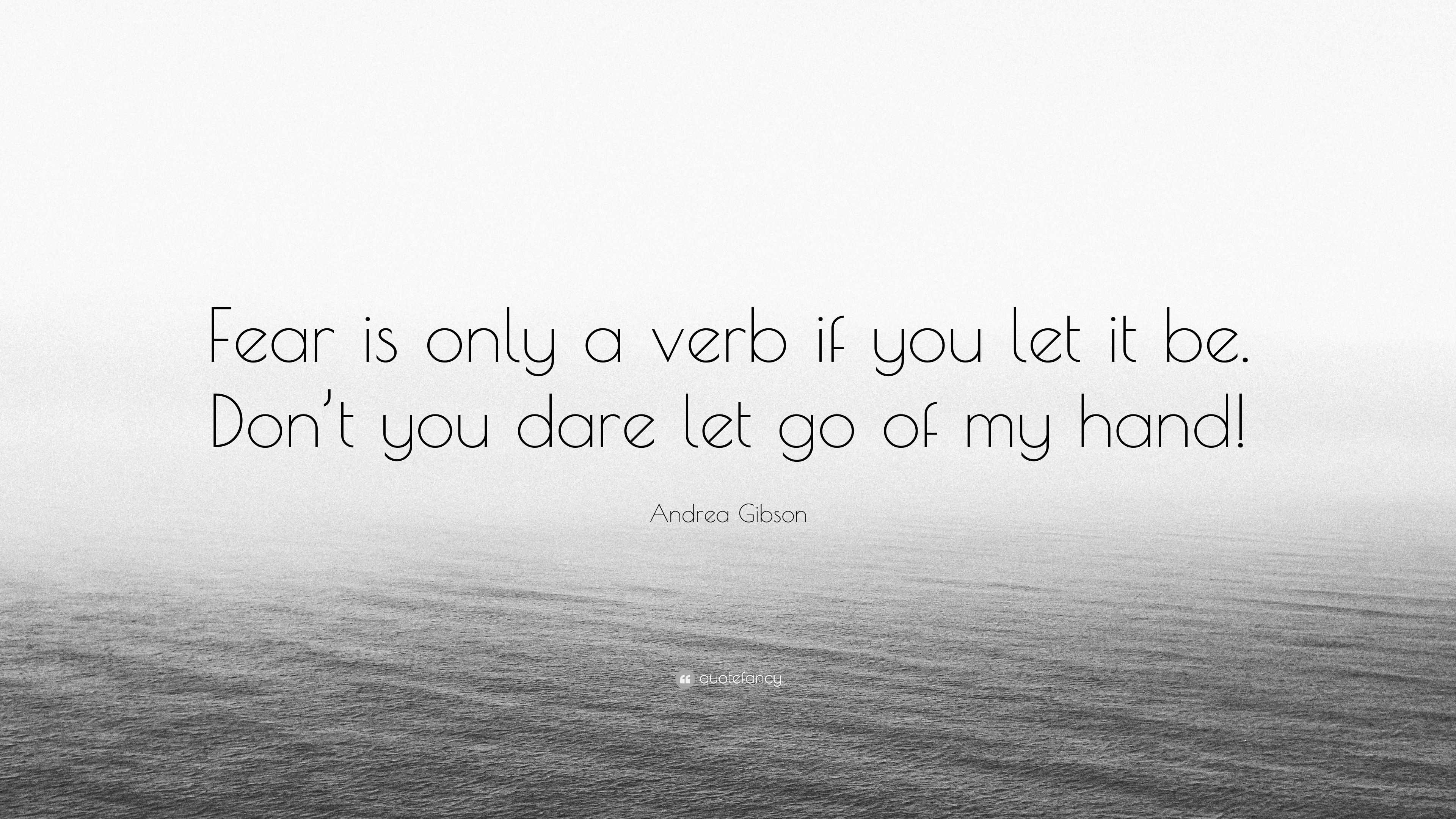 Andrea Gibson Quote: “Fear is only a verb if you let it be. Don’t you ...