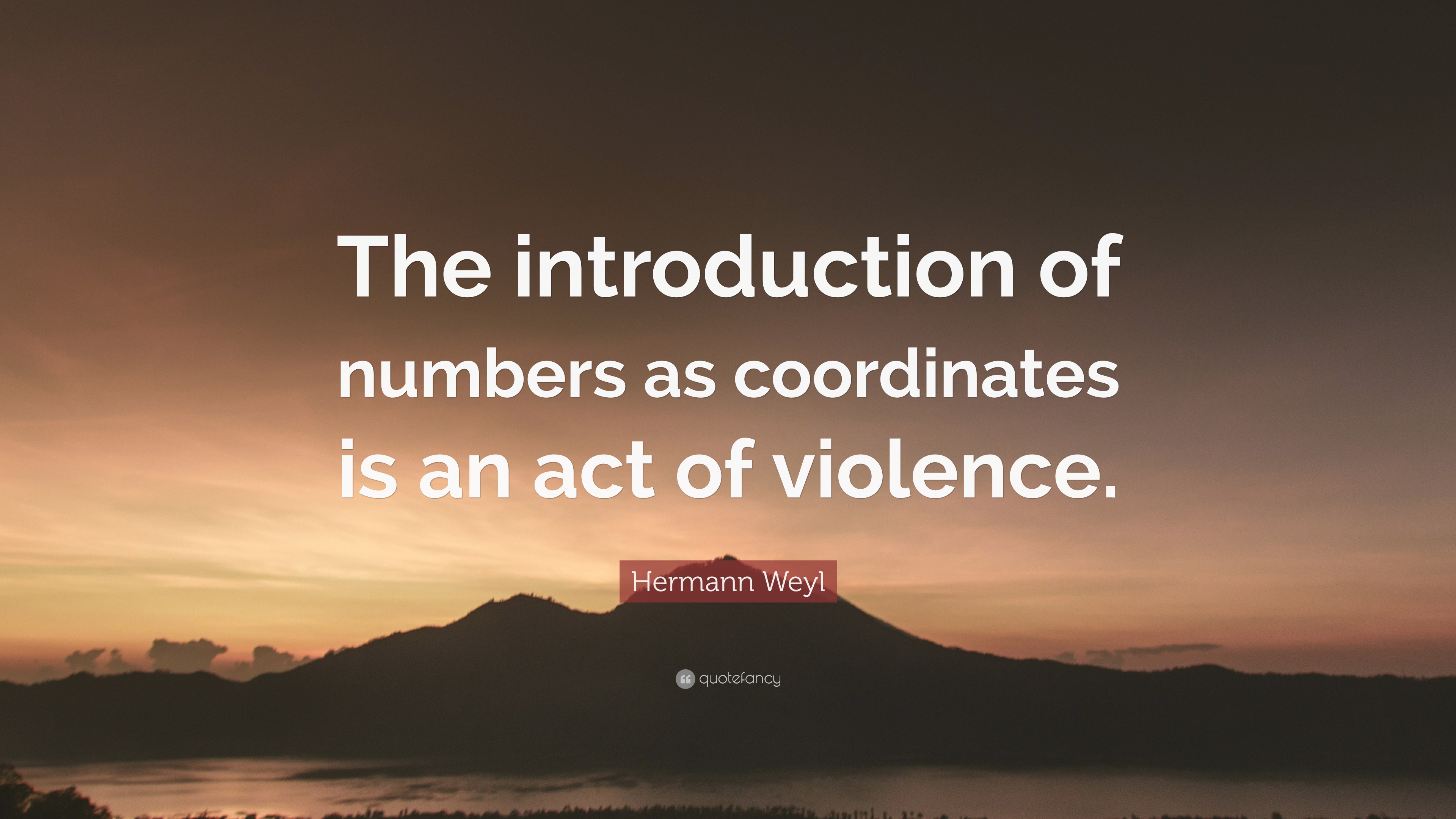 Hermann Weyl Quote: “The introduction of numbers as coordinates is an ...