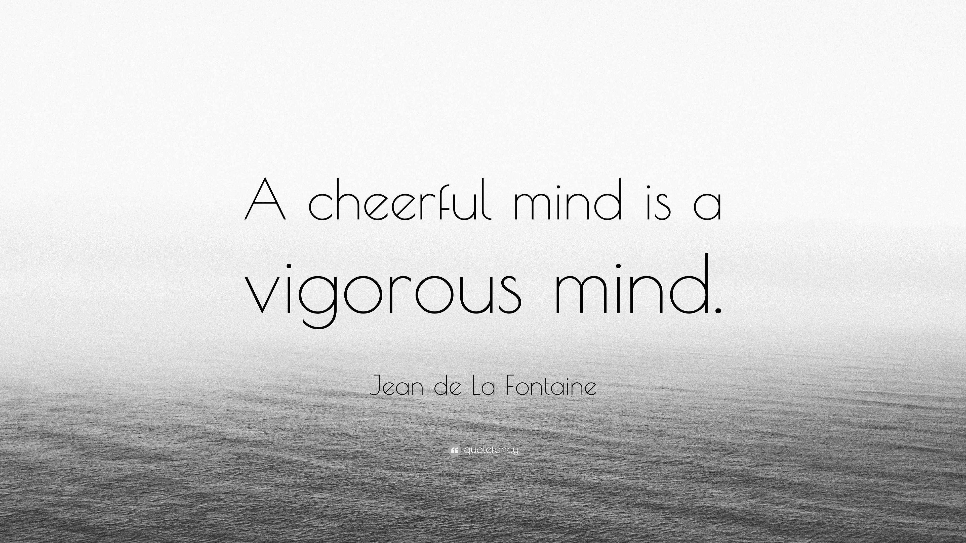 Jean de La Fontaine Quote: “A cheerful mind is a vigorous mind.”