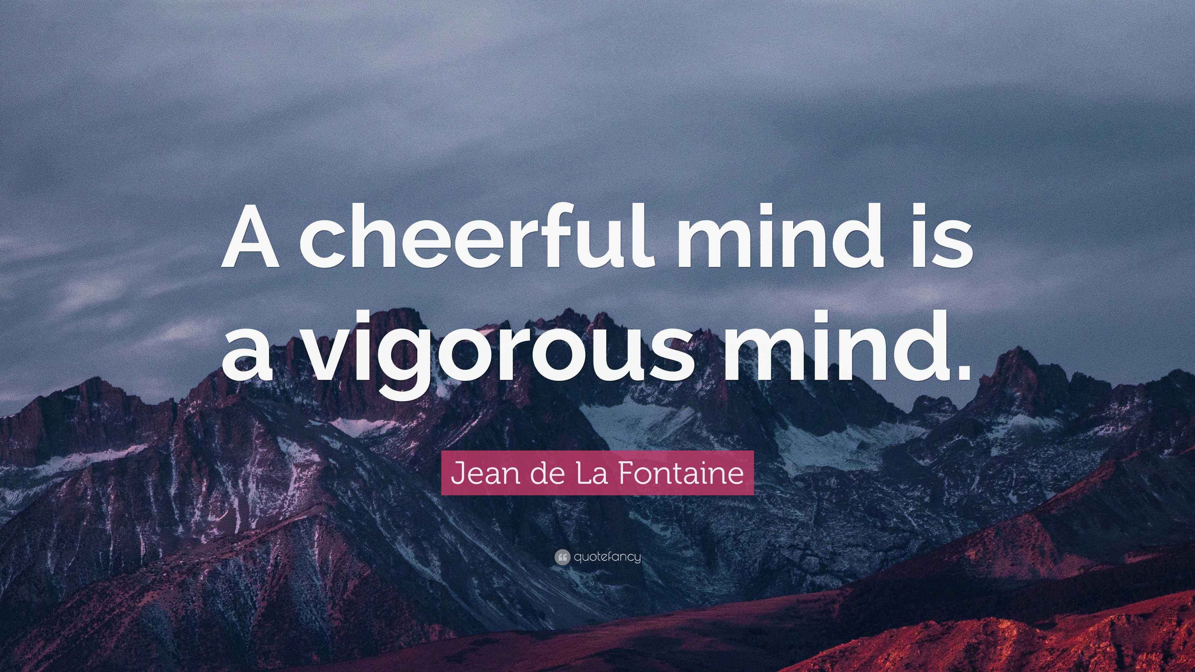 Jean de La Fontaine Quote: “A cheerful mind is a vigorous mind.”