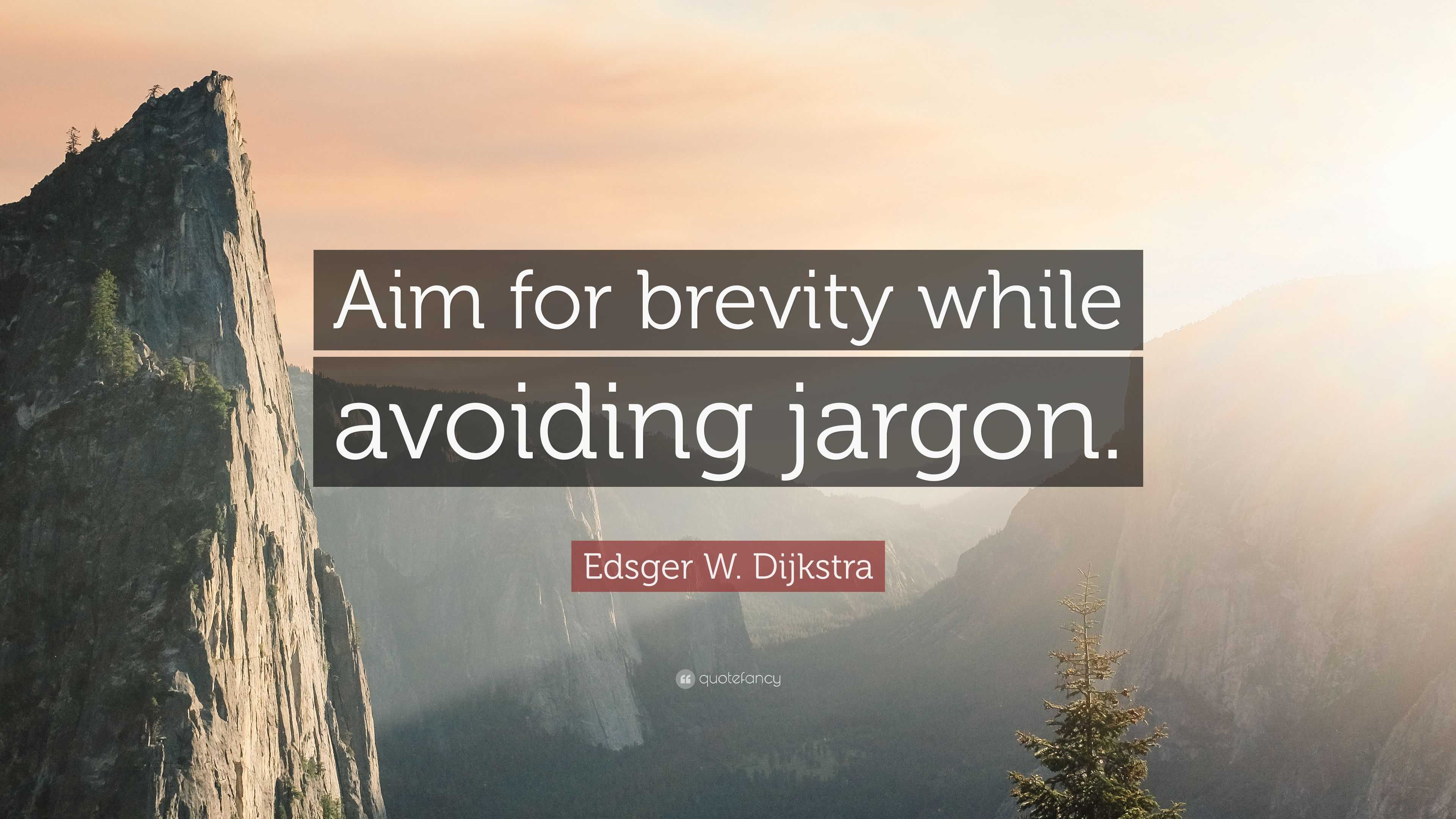 Edsger W. Dijkstra Quote: “Aim for brevity while avoiding jargon.”