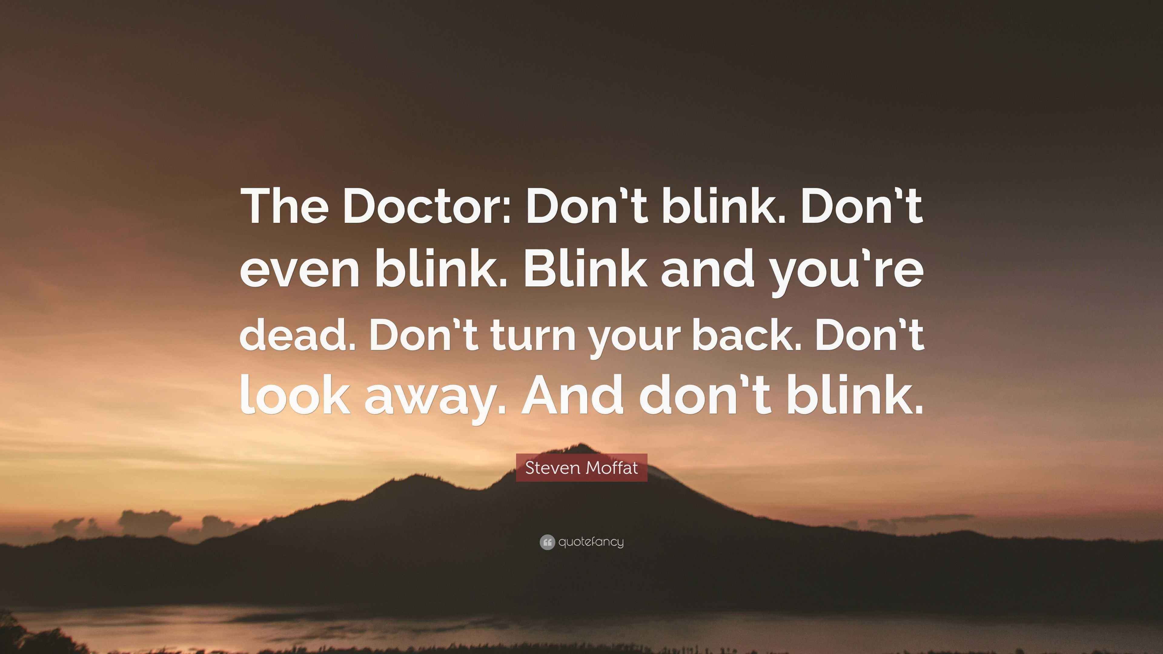 Steven Moffat Quote: “The Doctor: Don’t blink. Don’t even blink. Blink ...