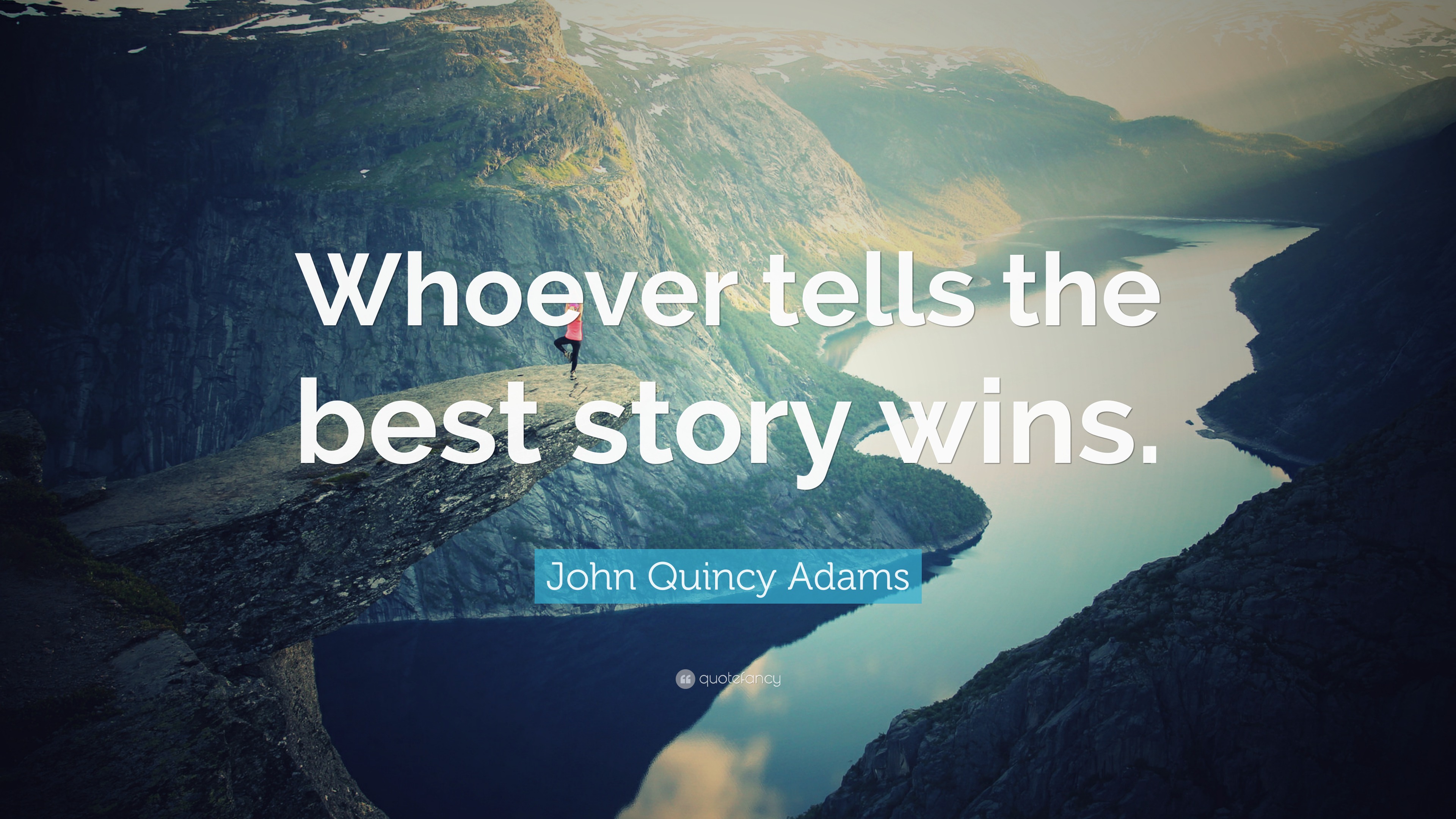 John Quincy Adams Quote: “Whoever tells the best story wins.”