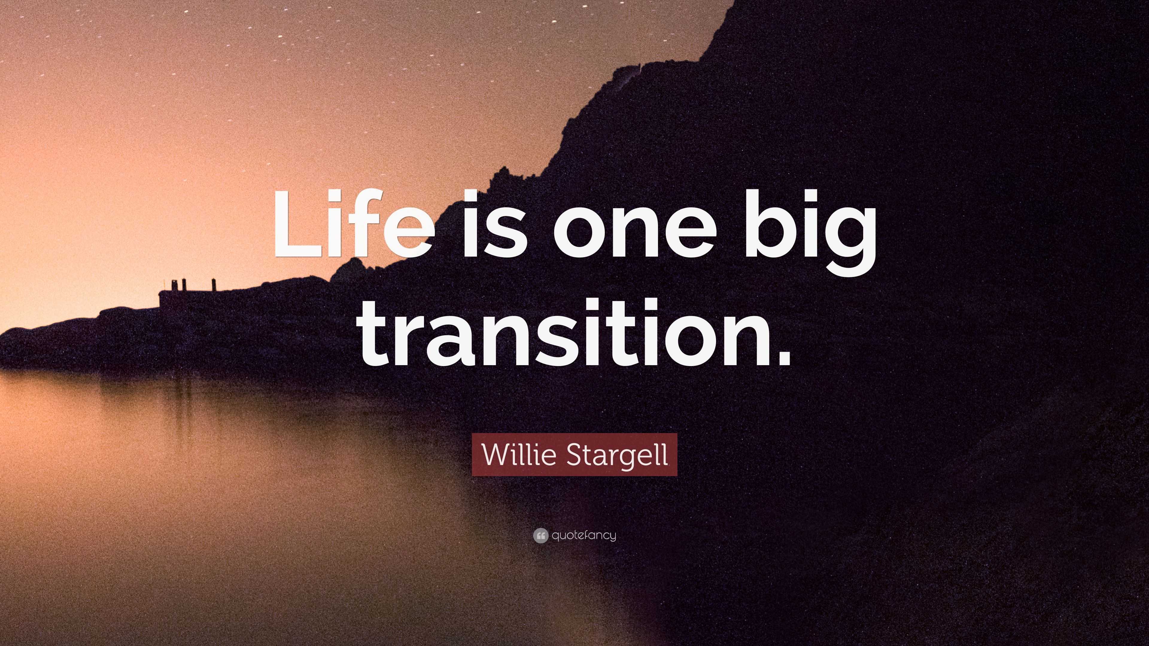 Willie Stargell Quote: “Life is one big transition.”