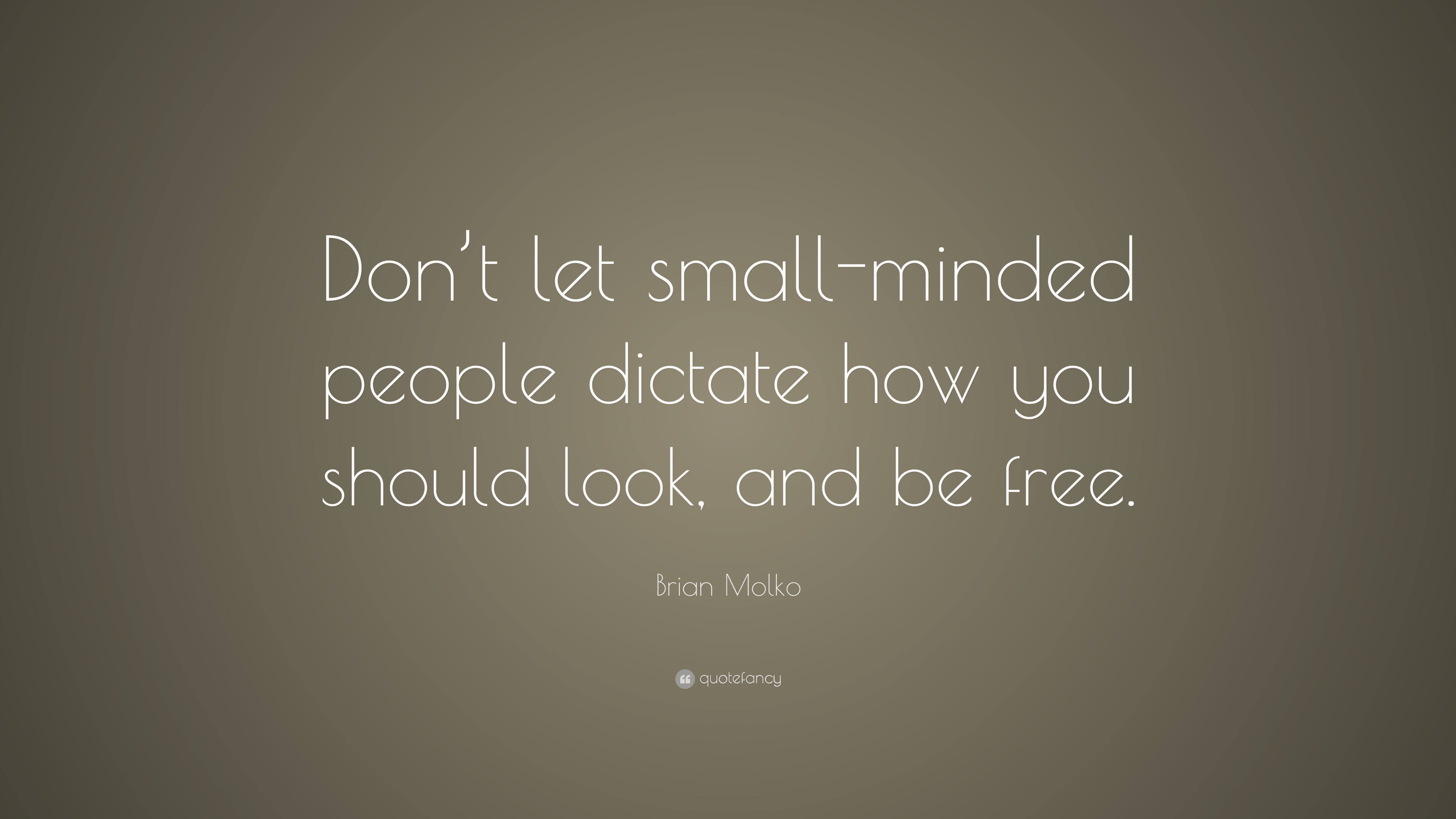 Brian Molko Quote: “Don’t let small-minded people dictate how you ...