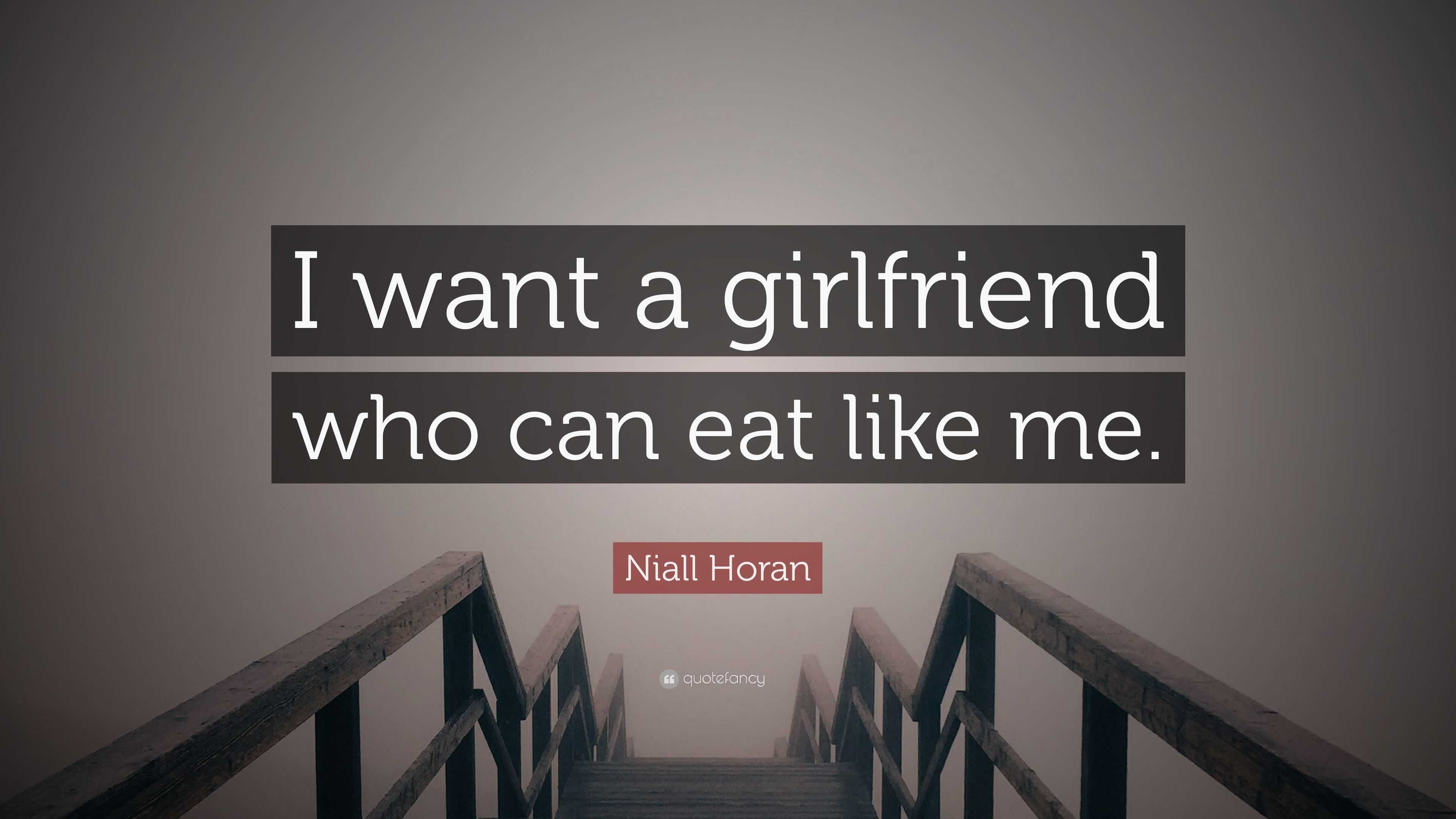 Niall Horan Quote: “I want a girlfriend who can eat like me.”