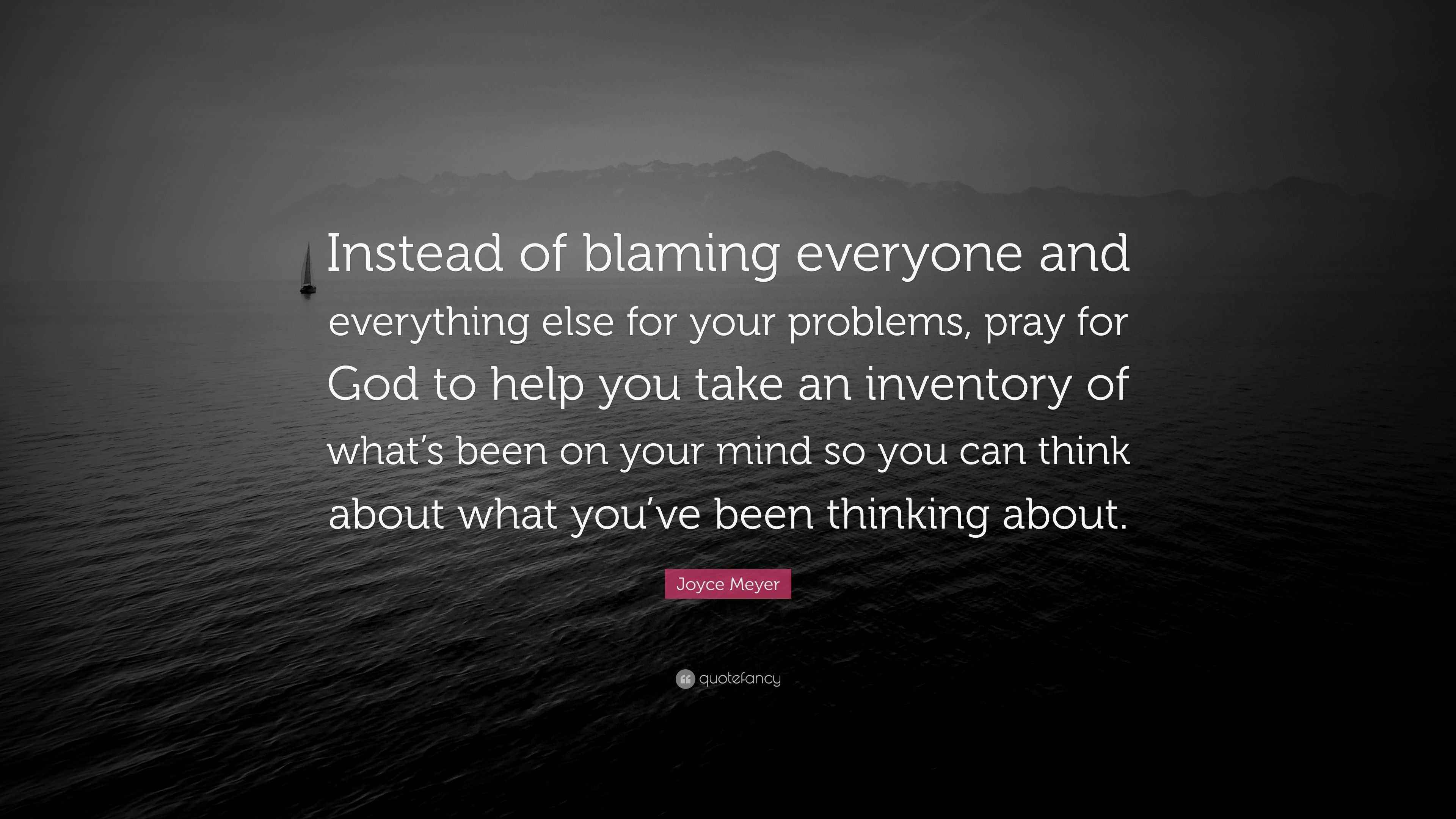 Joyce Meyer Quote: “Instead of blaming everyone and everything else for ...