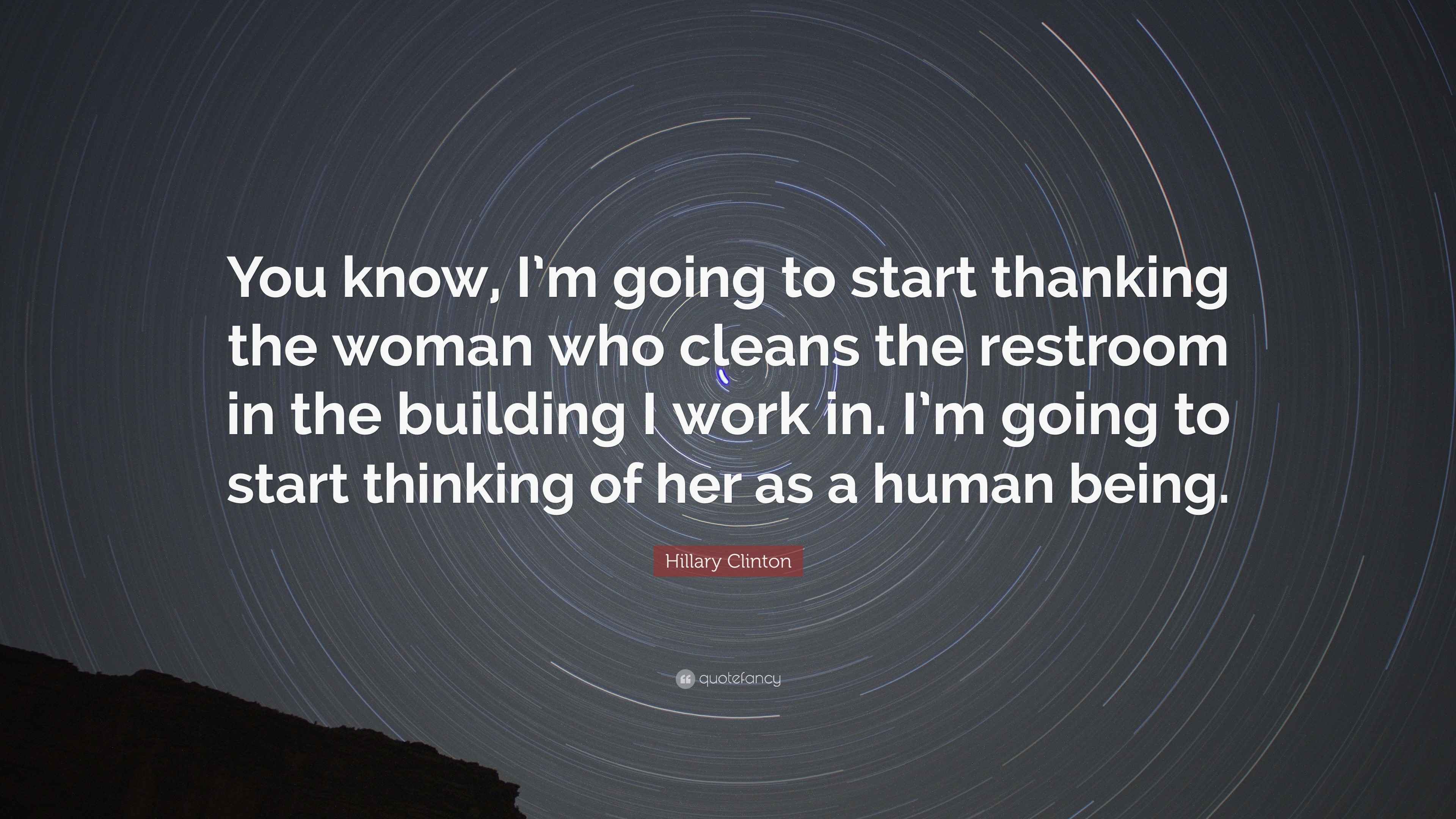 Hillary Clinton Quote: “You know, I’m going to start thanking the woman ...
