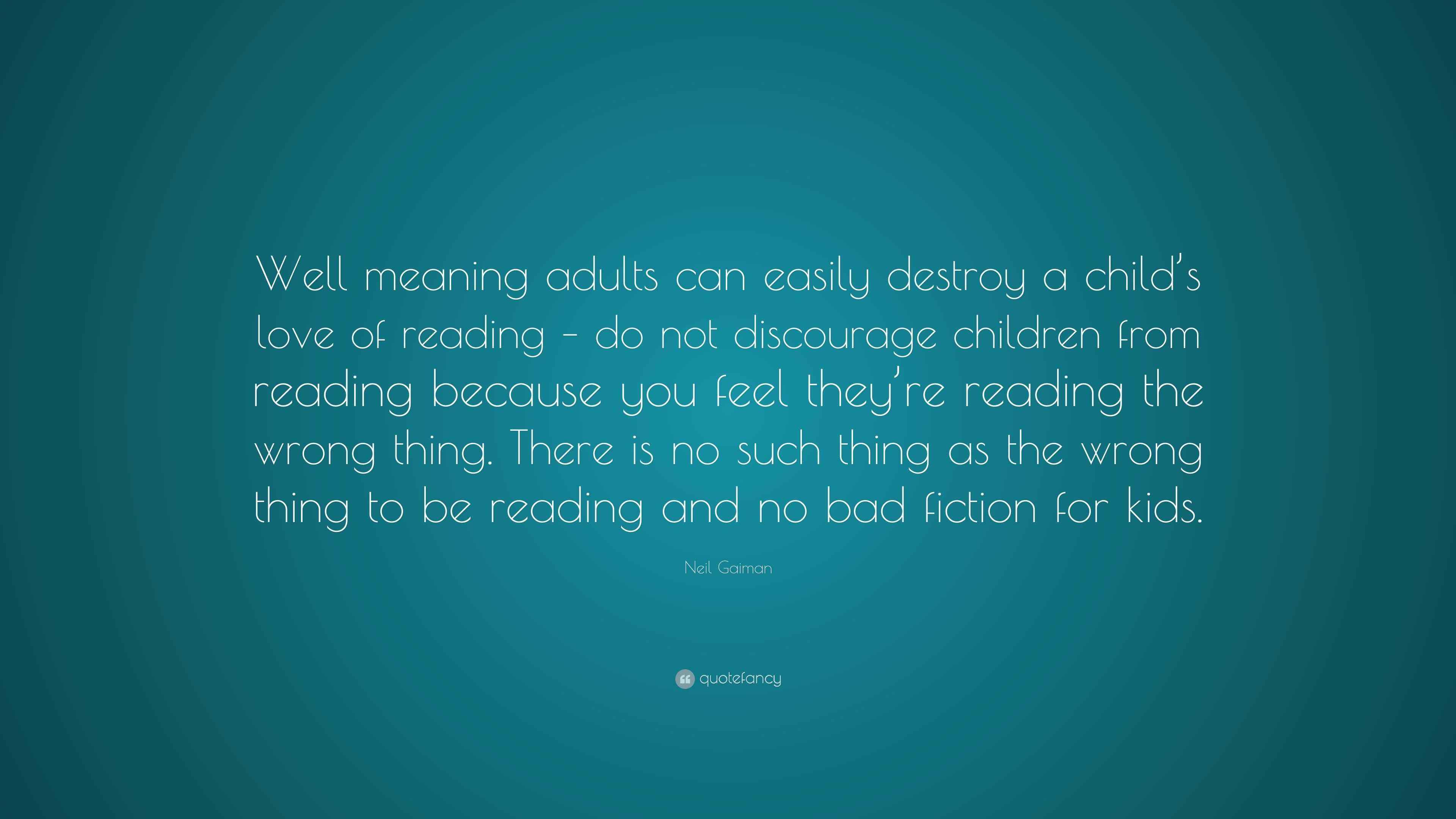 Neil Gaiman Quote: “Well meaning adults can easily destroy a child’s ...