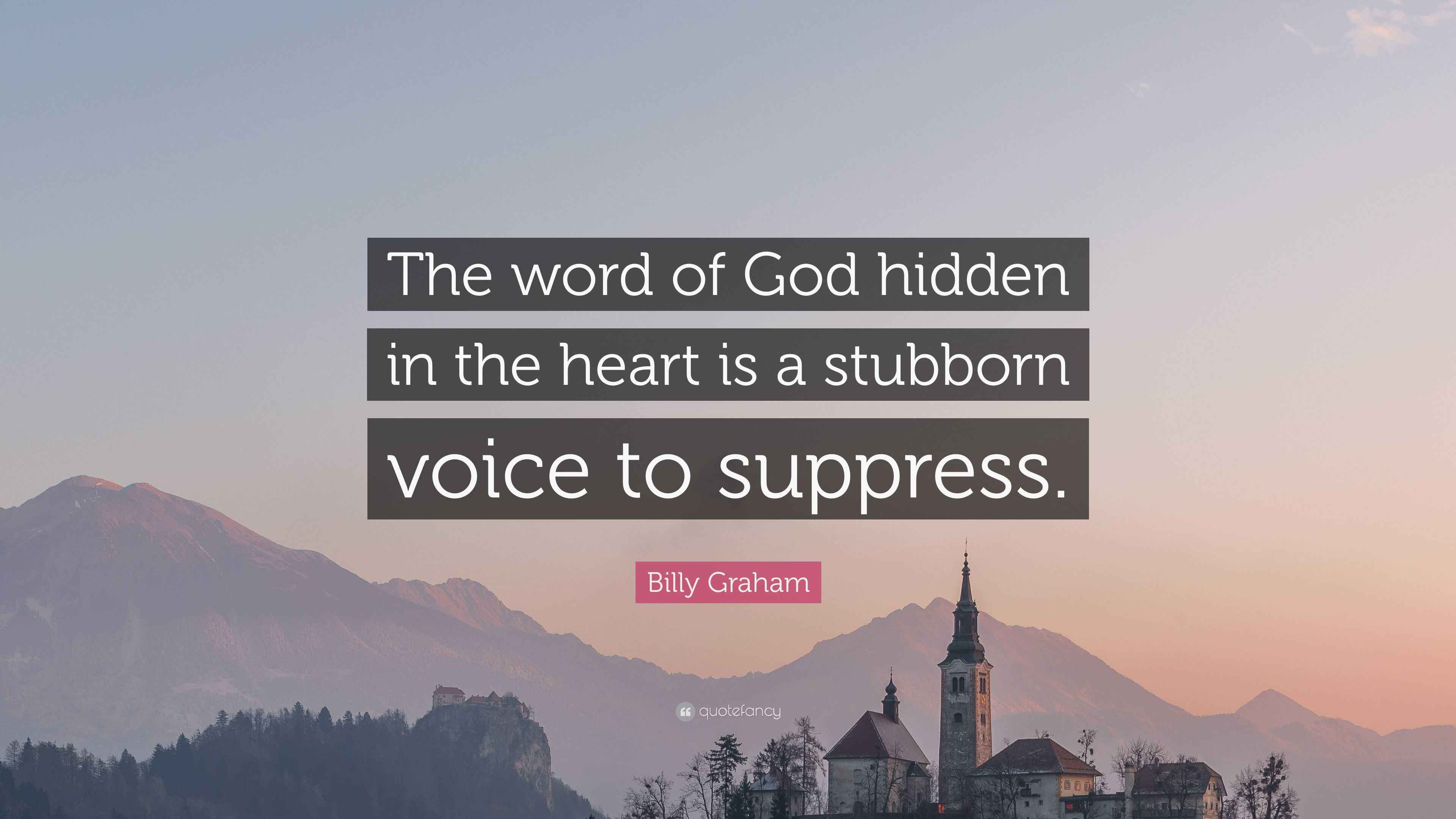 Billy Graham Quote: “The word of God hidden in the heart is a stubborn ...