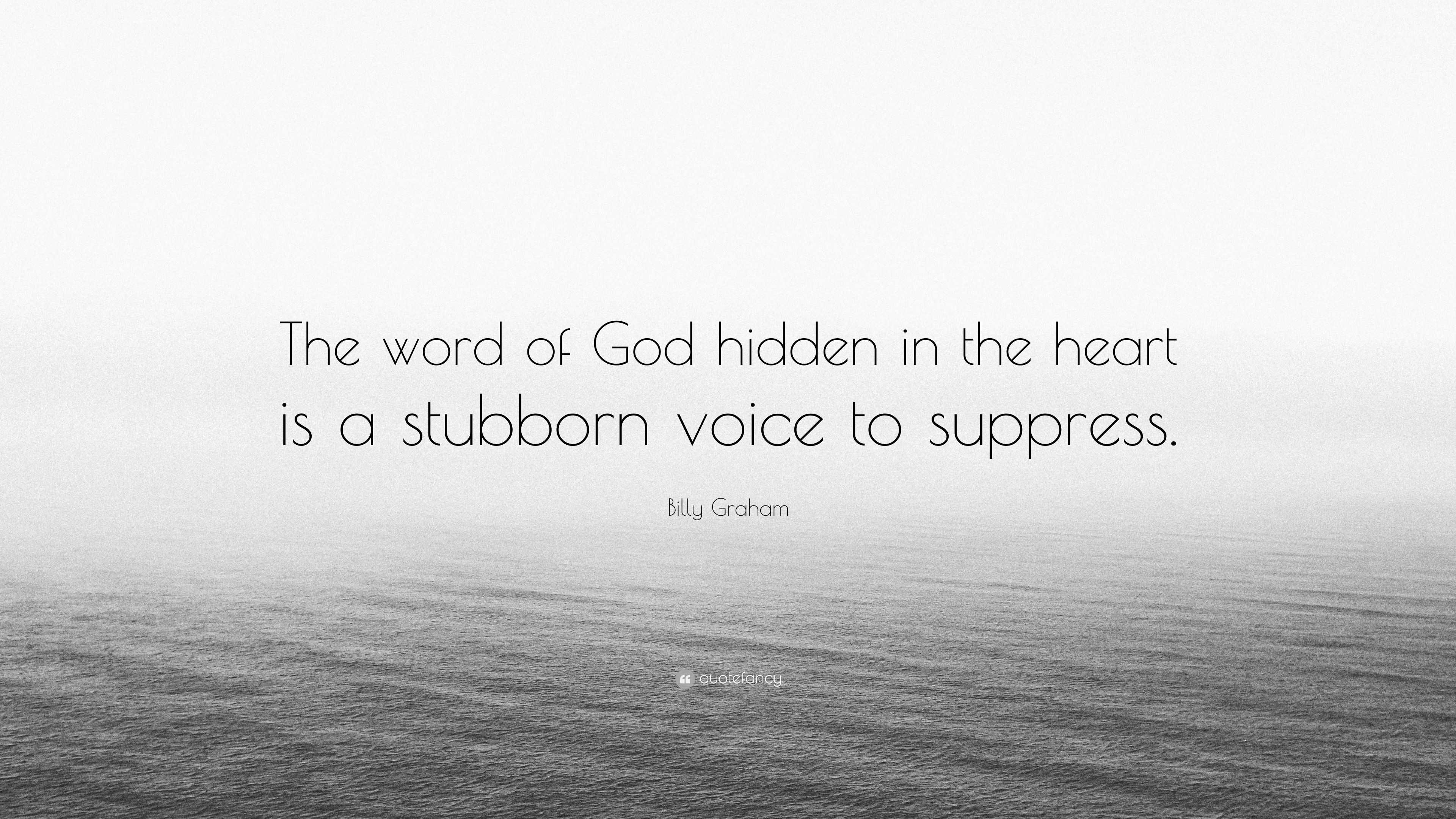 Billy Graham Quote: “The word of God hidden in the heart is a stubborn ...