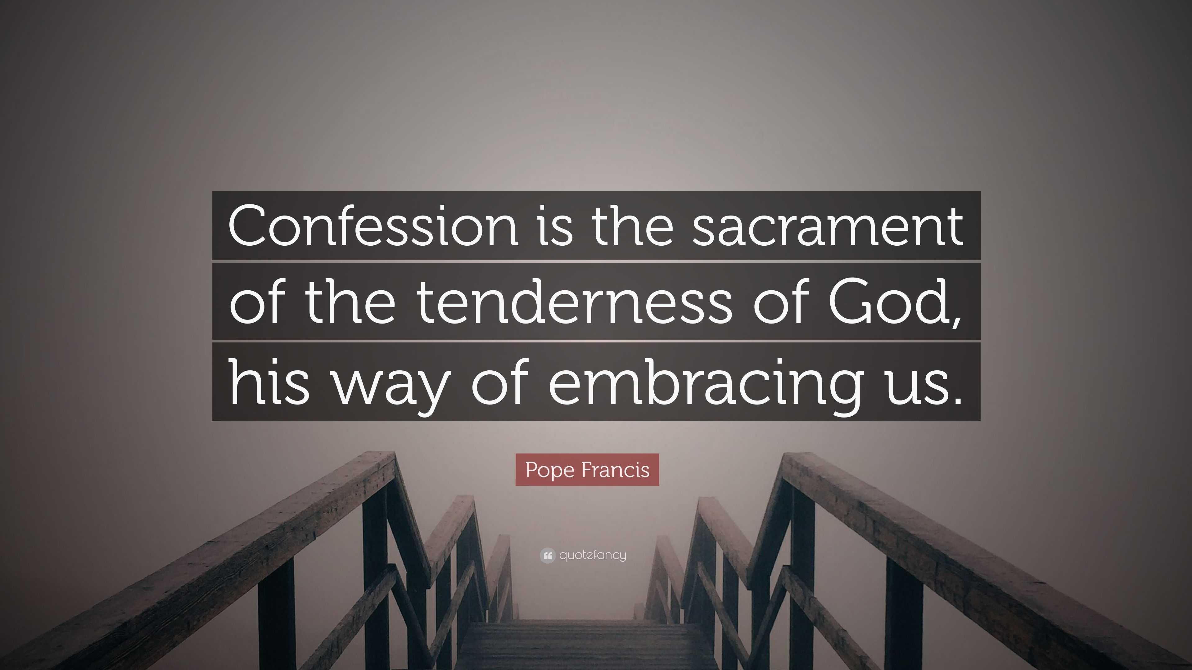 Pope Francis Quote: “Confession is the sacrament of the tenderness of ...