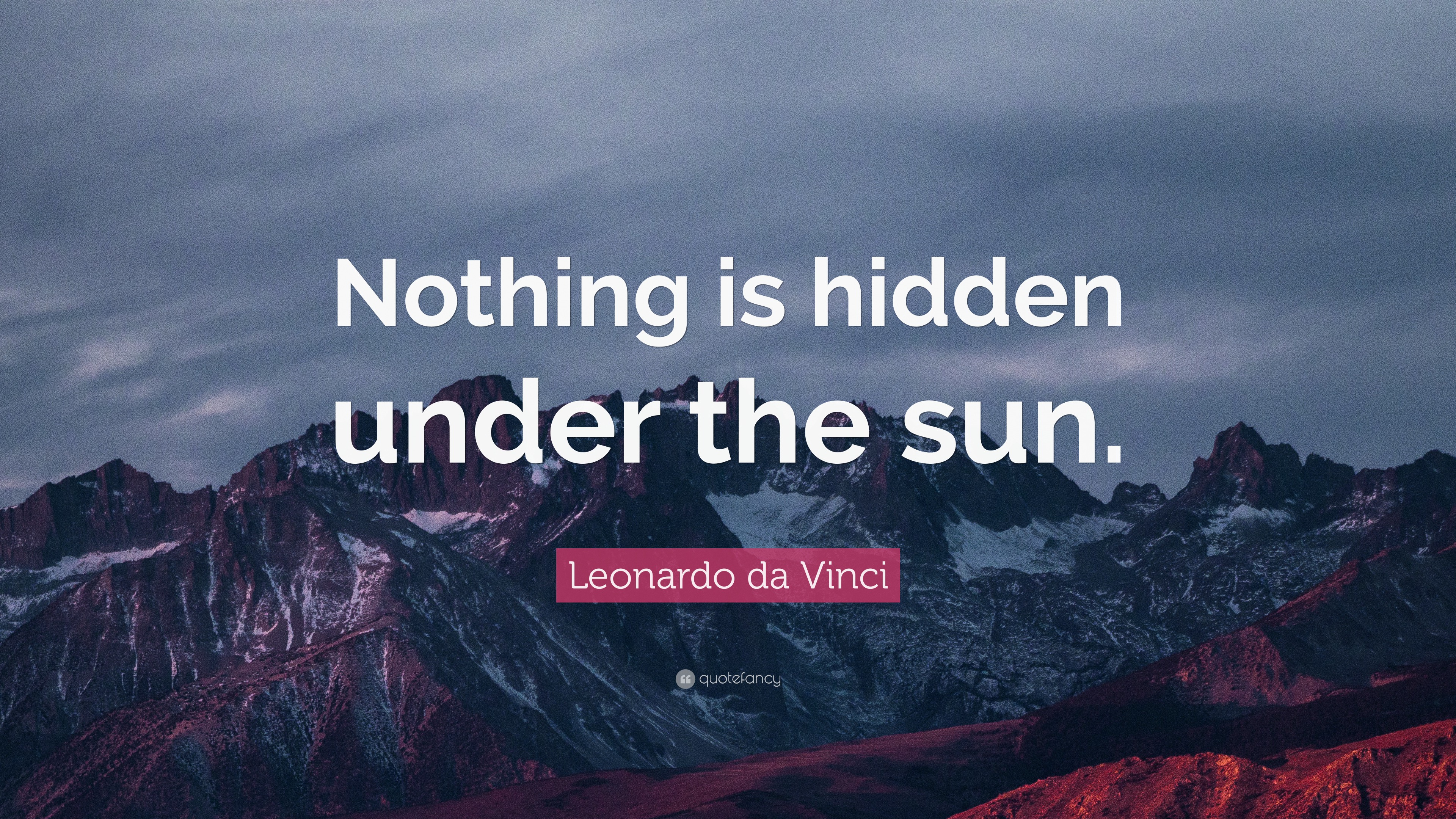 Leonardo da Vinci Quote: “Nothing is hidden under the sun.”