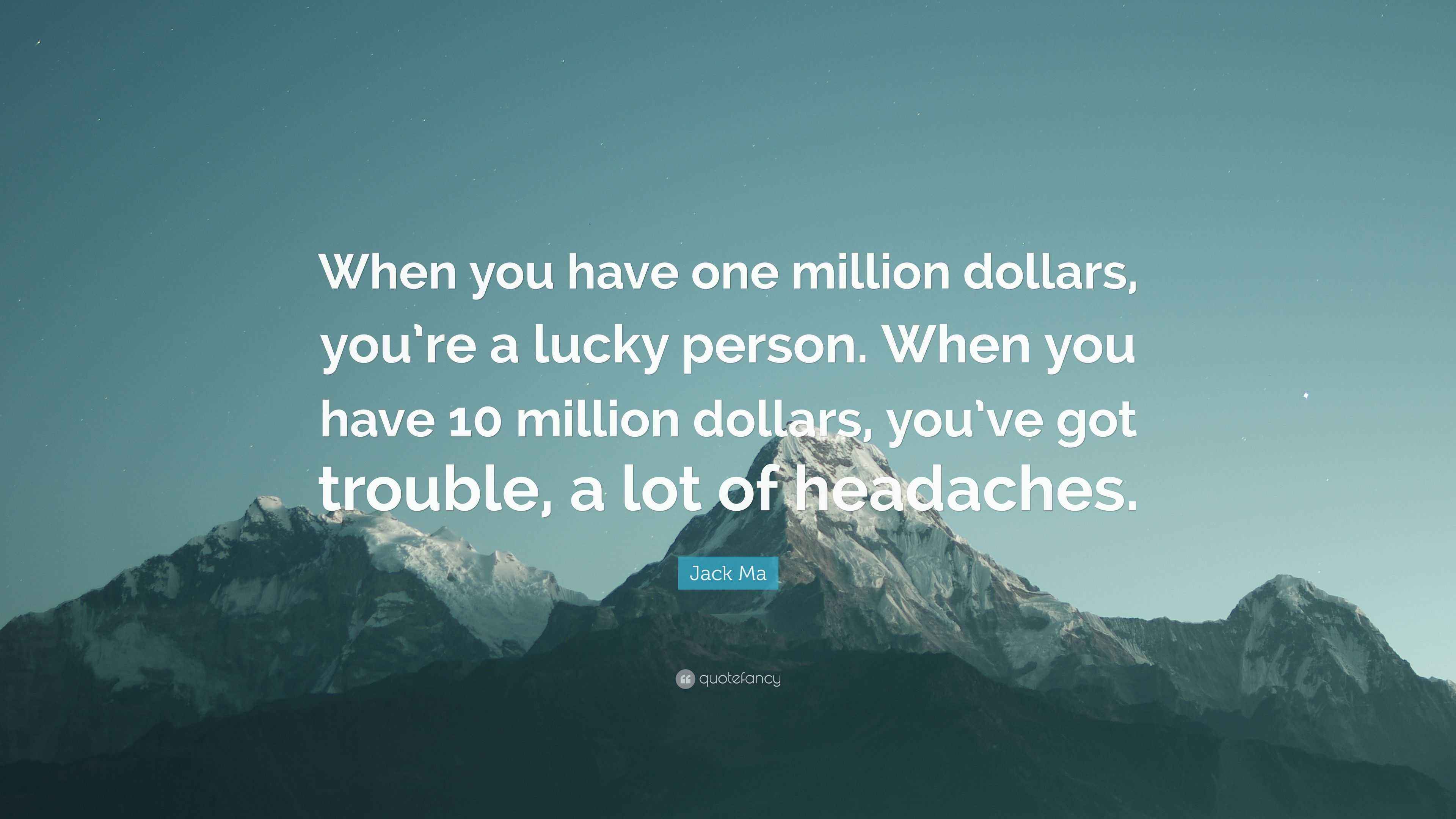 Jack Ma Quote: “When you have one million dollars, you’re a lucky ...