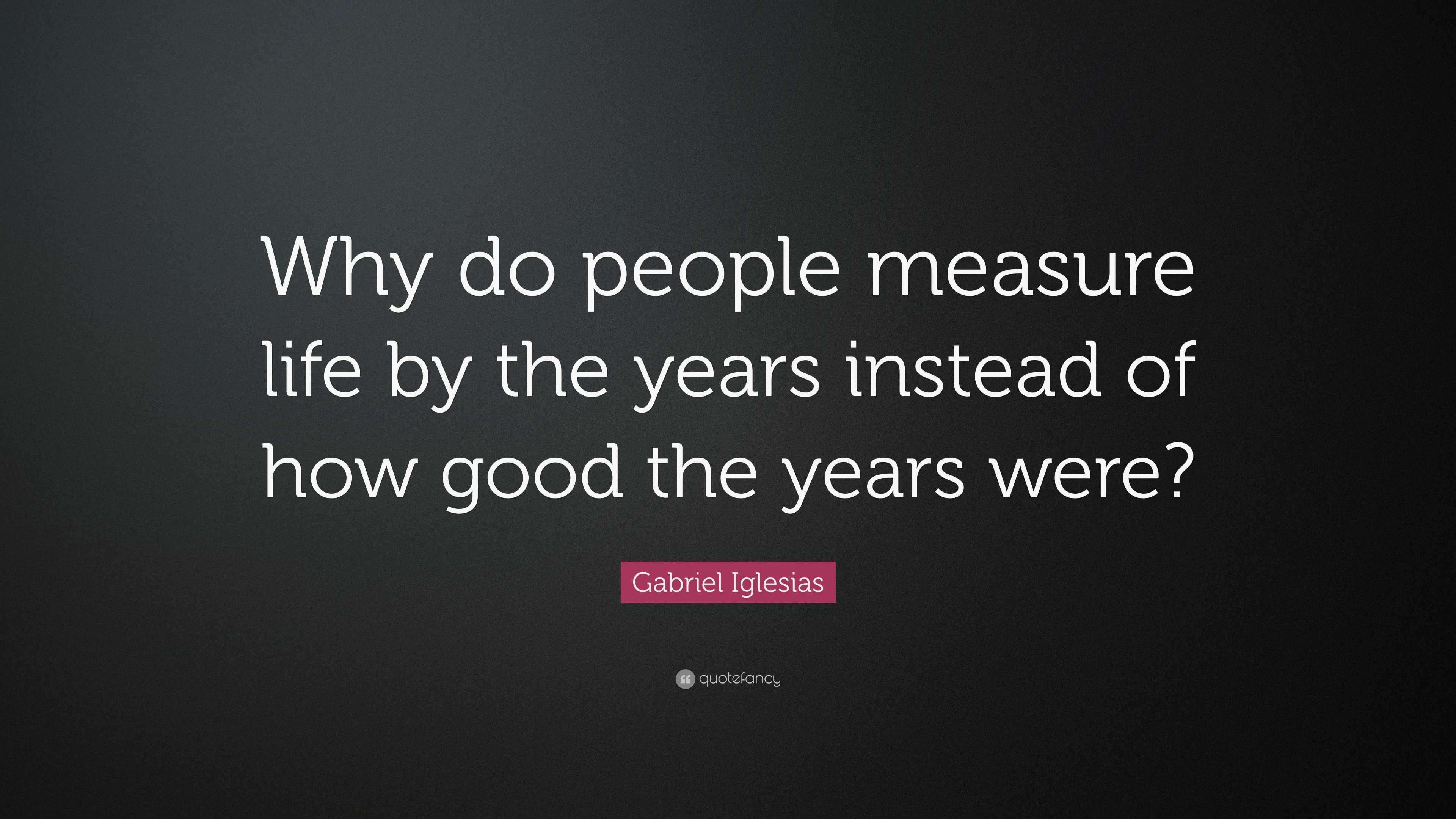 Measure Of Life Quotes