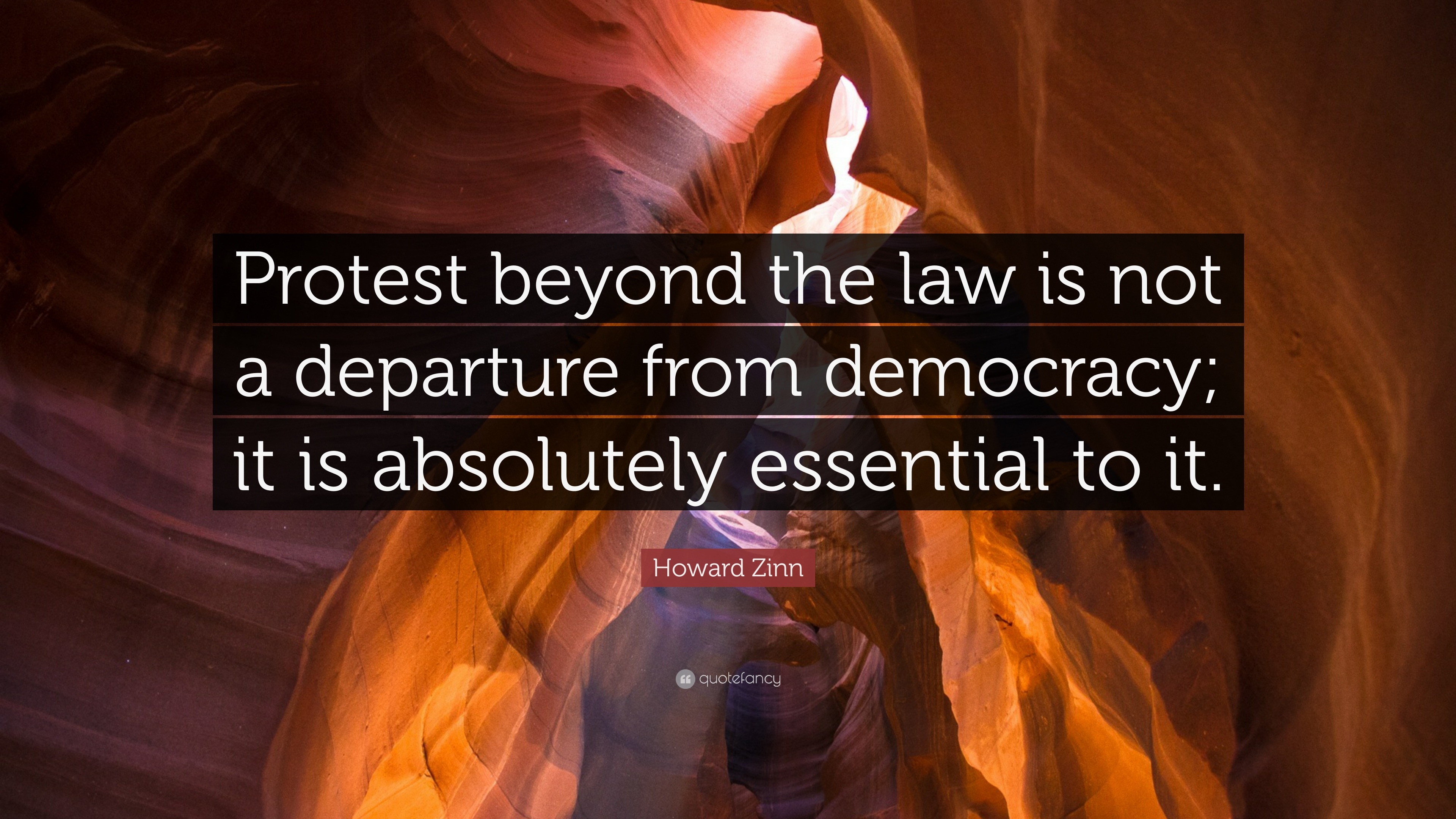 Howard Zinn Quote: “Protest beyond the law is not a departure from ...