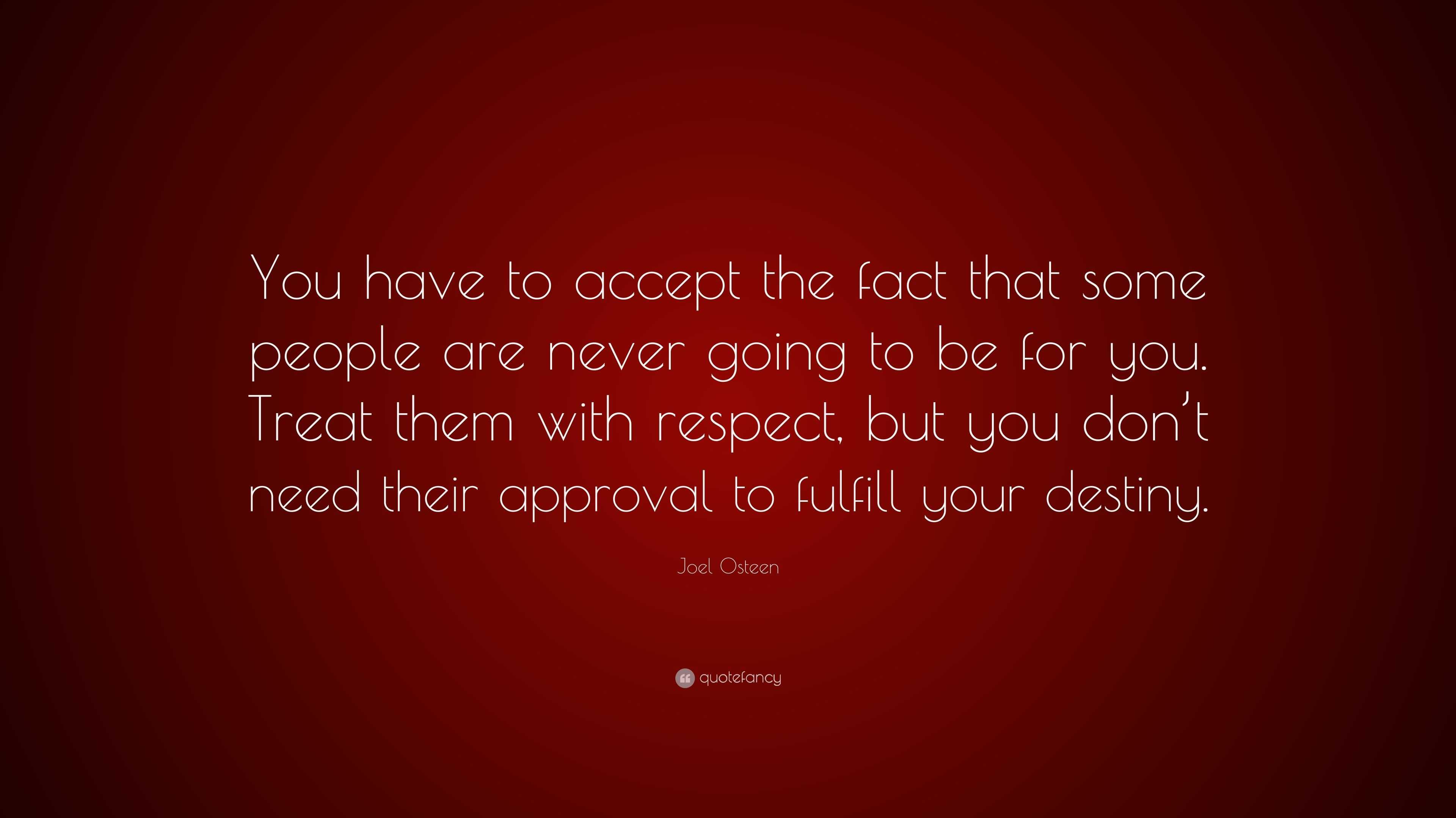 Joel Osteen Quote: “You have to accept the fact that some people are ...