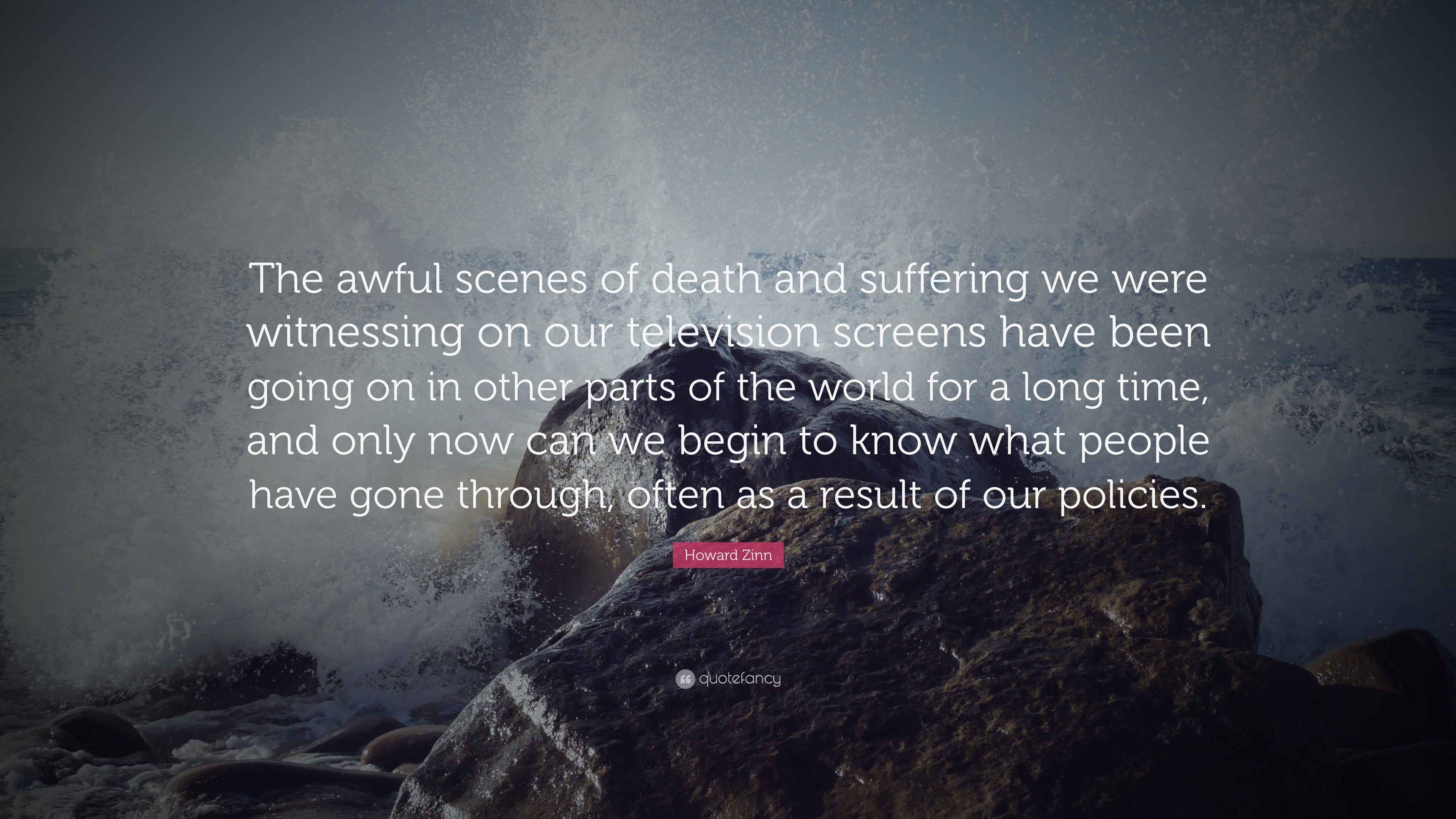 Howard Zinn Quote: “The awful scenes of death and suffering we were ...
