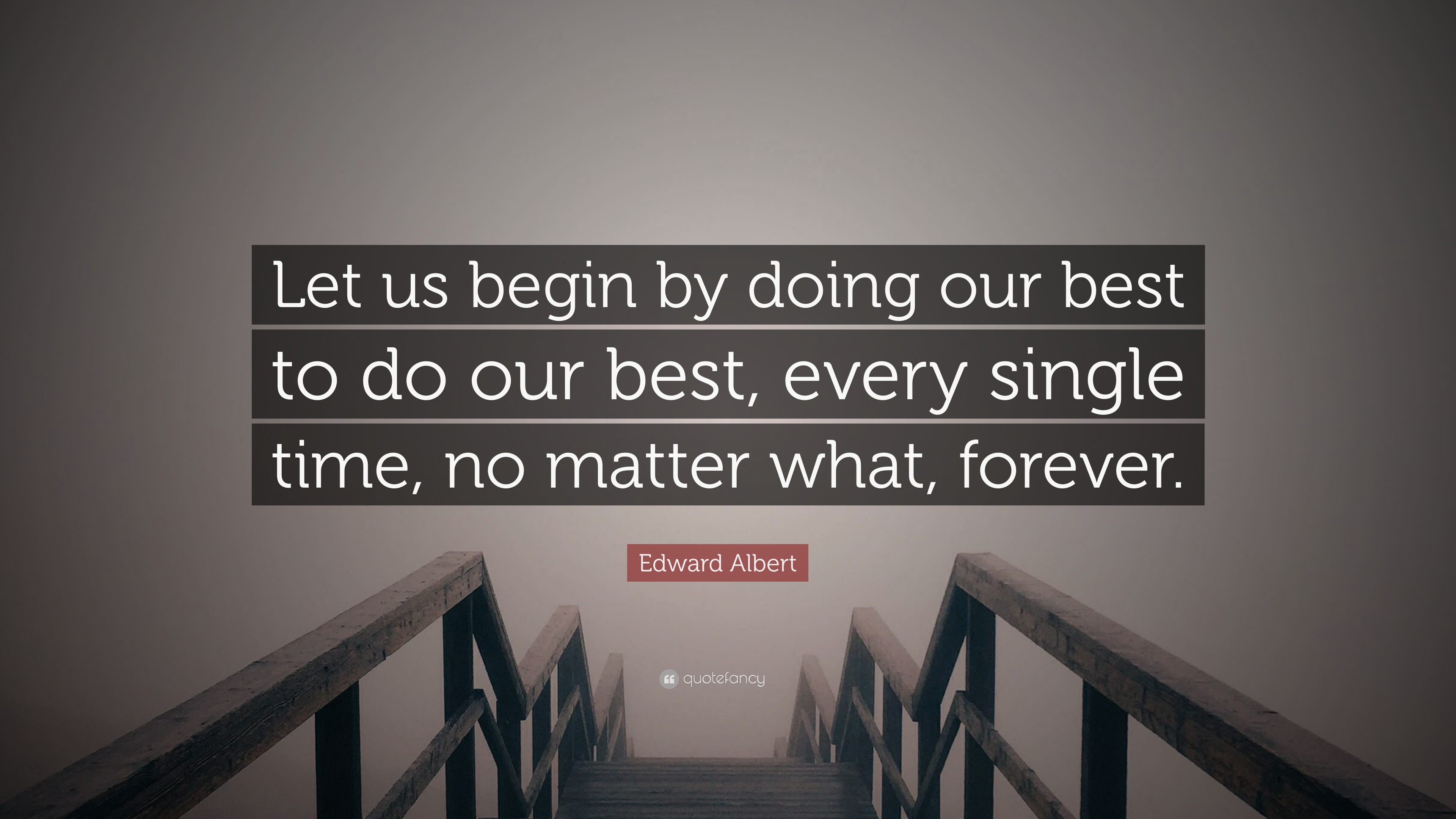 Edward Albert Quote: “Let us begin by doing our best to do our best ...