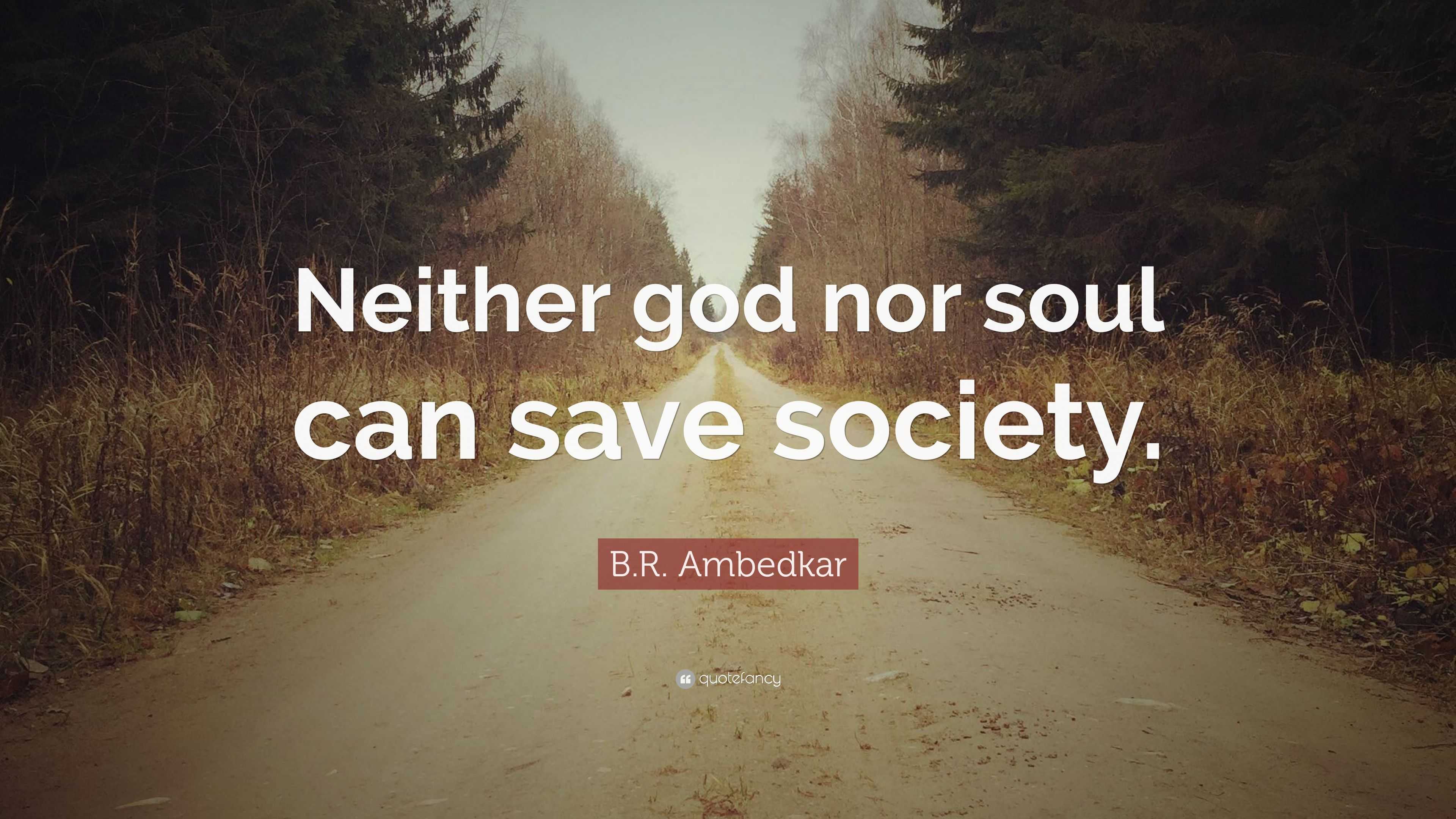 B.R. Ambedkar Quote: “Neither god nor soul can save society.”