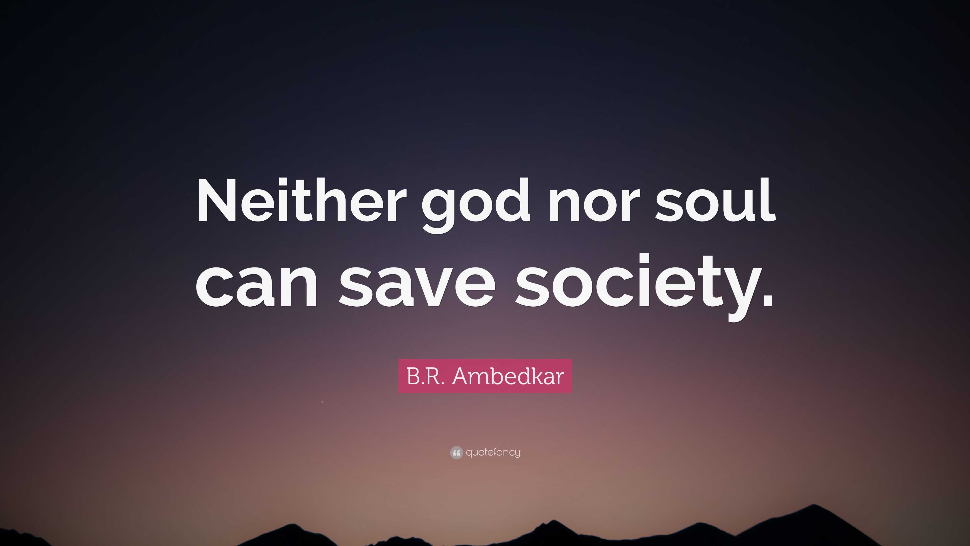 B.R. Ambedkar Quote: “Neither god nor soul can save society.”