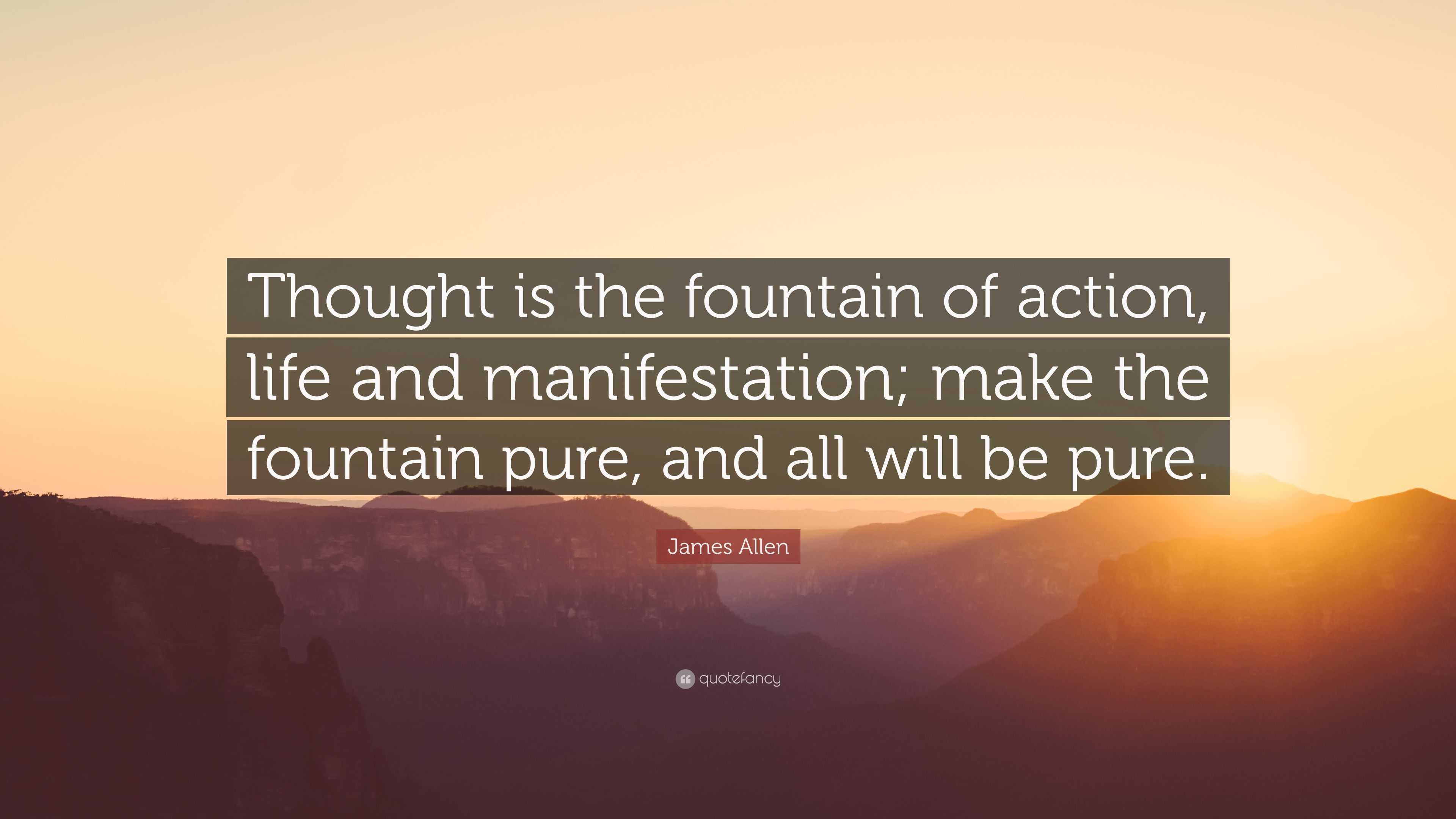 James Allen Quote: “Thought is the fountain of action, life and ...