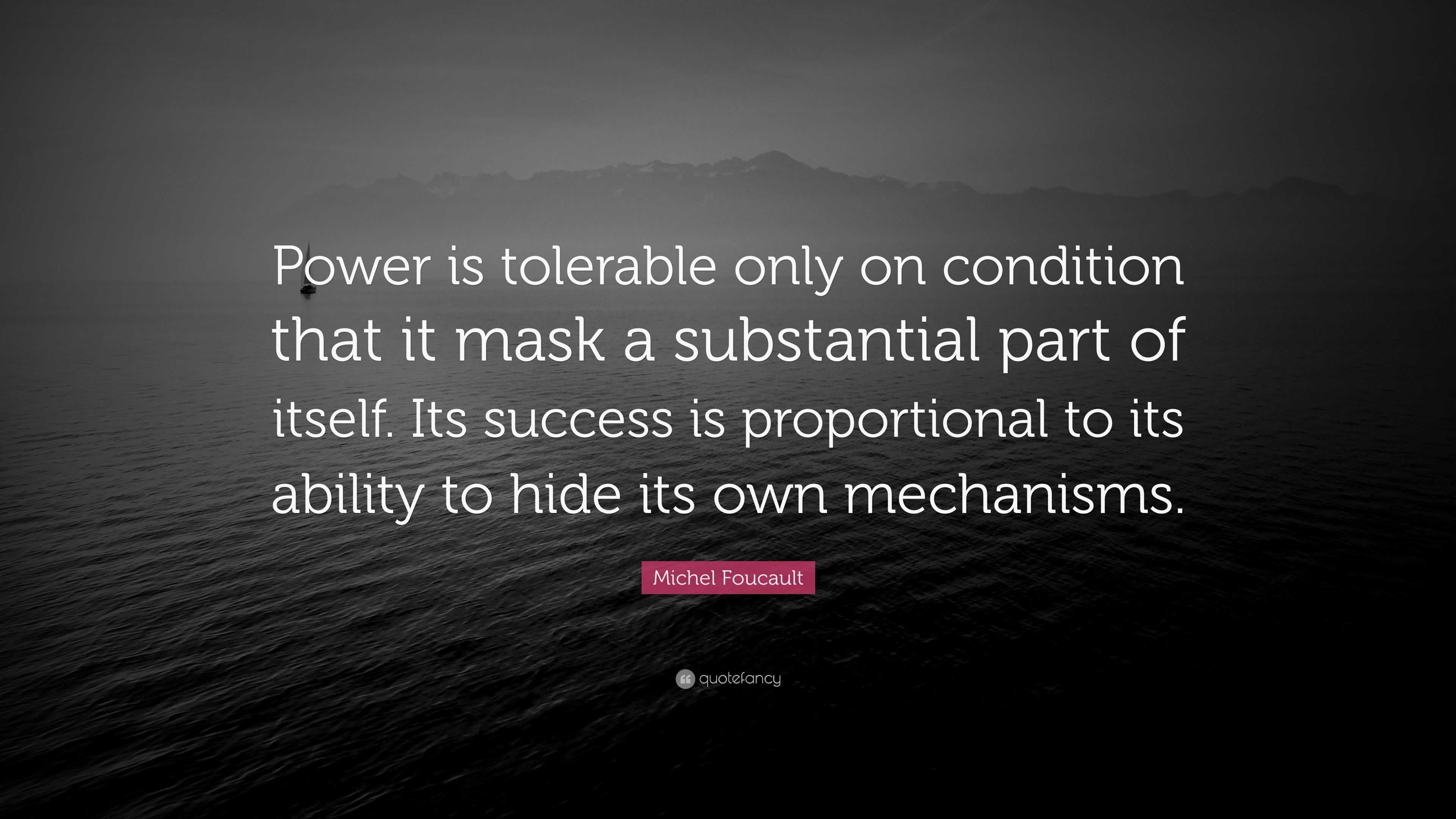 Michel Foucault Quote: “Power is tolerable only on condition that it ...