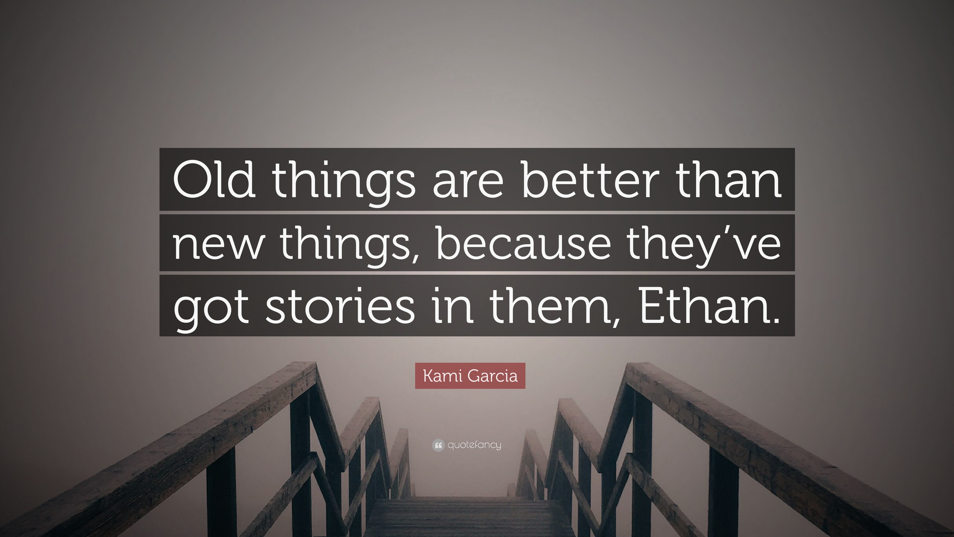 Kami Garcia Quote: “Old things are better than new things, because they ...