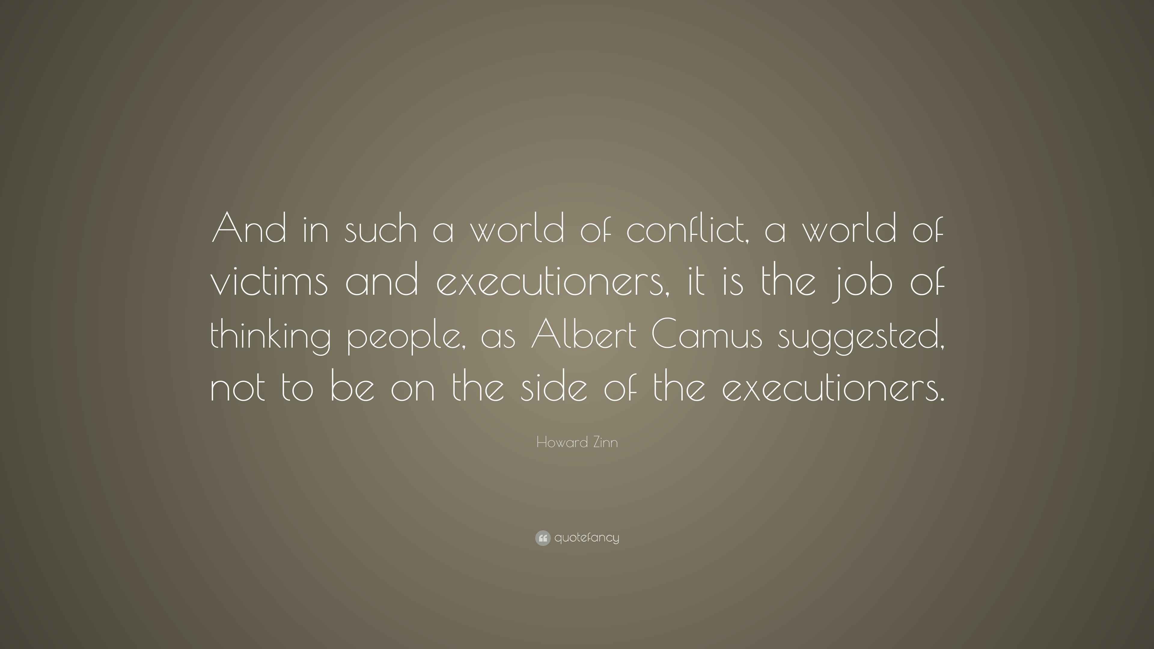 Howard Zinn Quote: “And in such a world of conflict, a world of victims ...