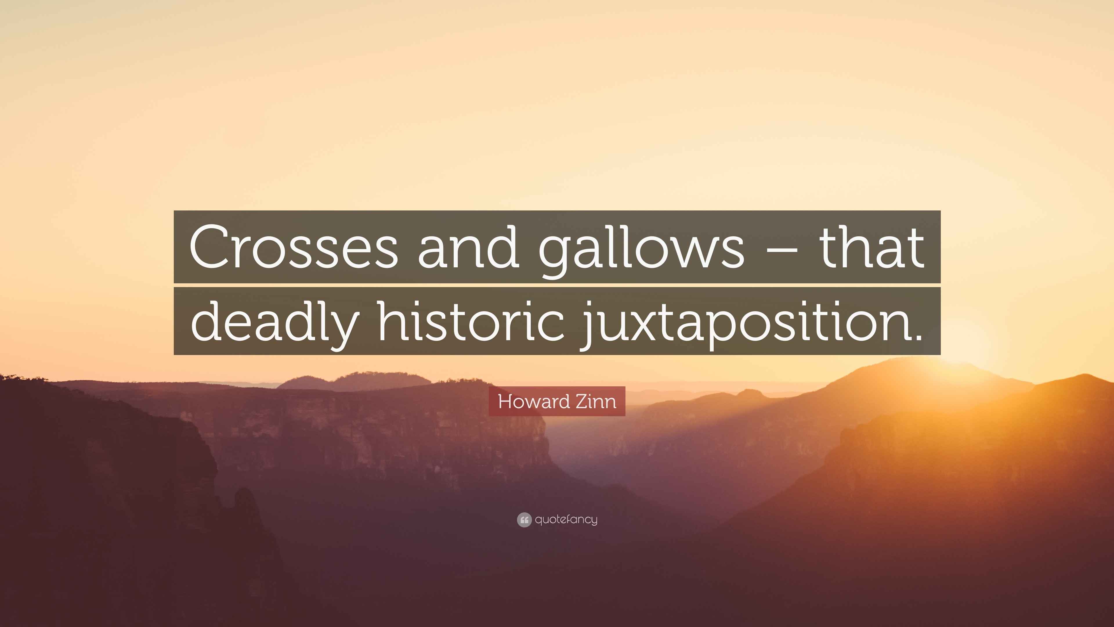 Howard Zinn Quote: “Crosses and gallows – that deadly historic ...