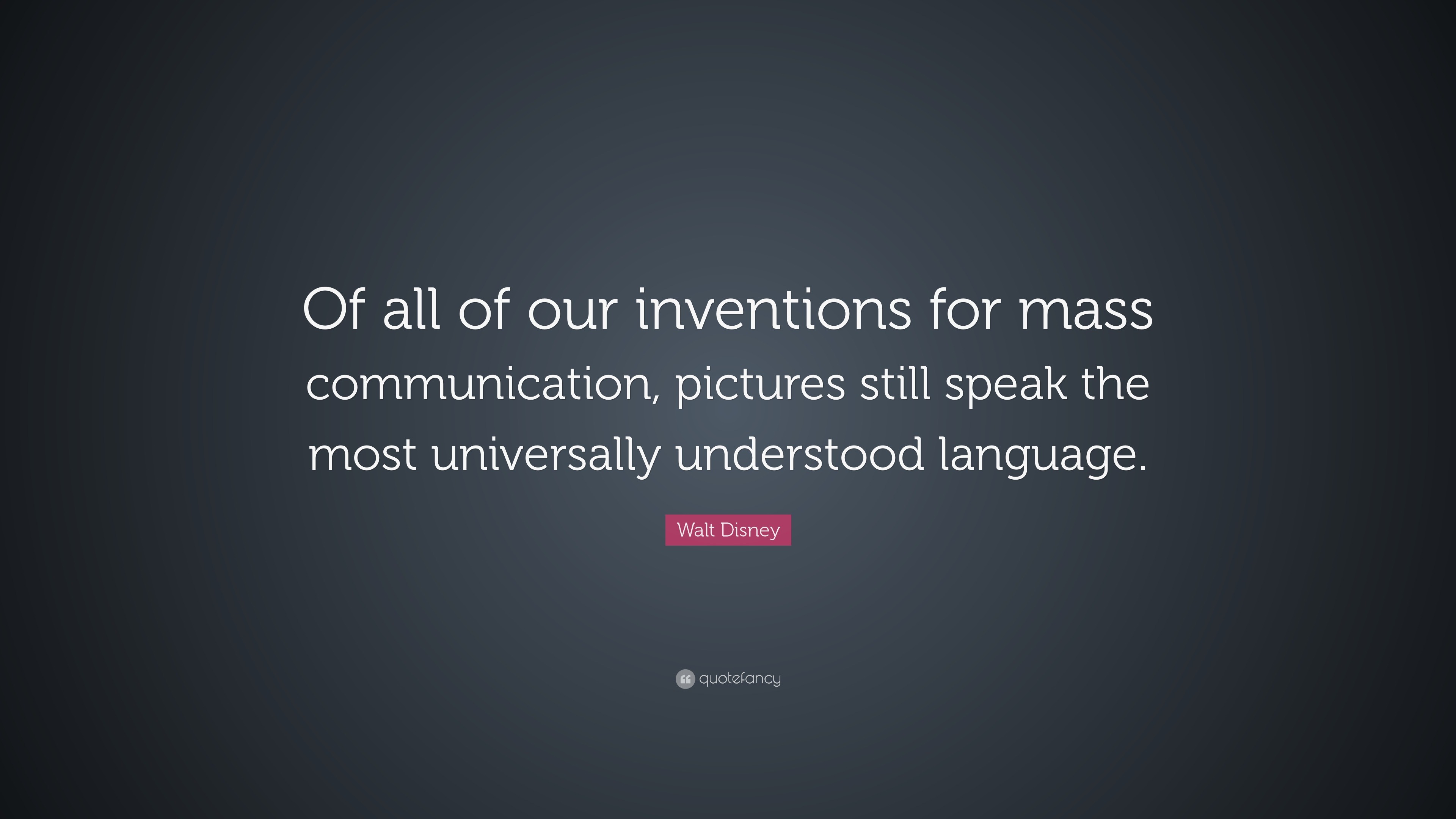Walt Disney Quote: “Of all of our inventions for mass communication ...