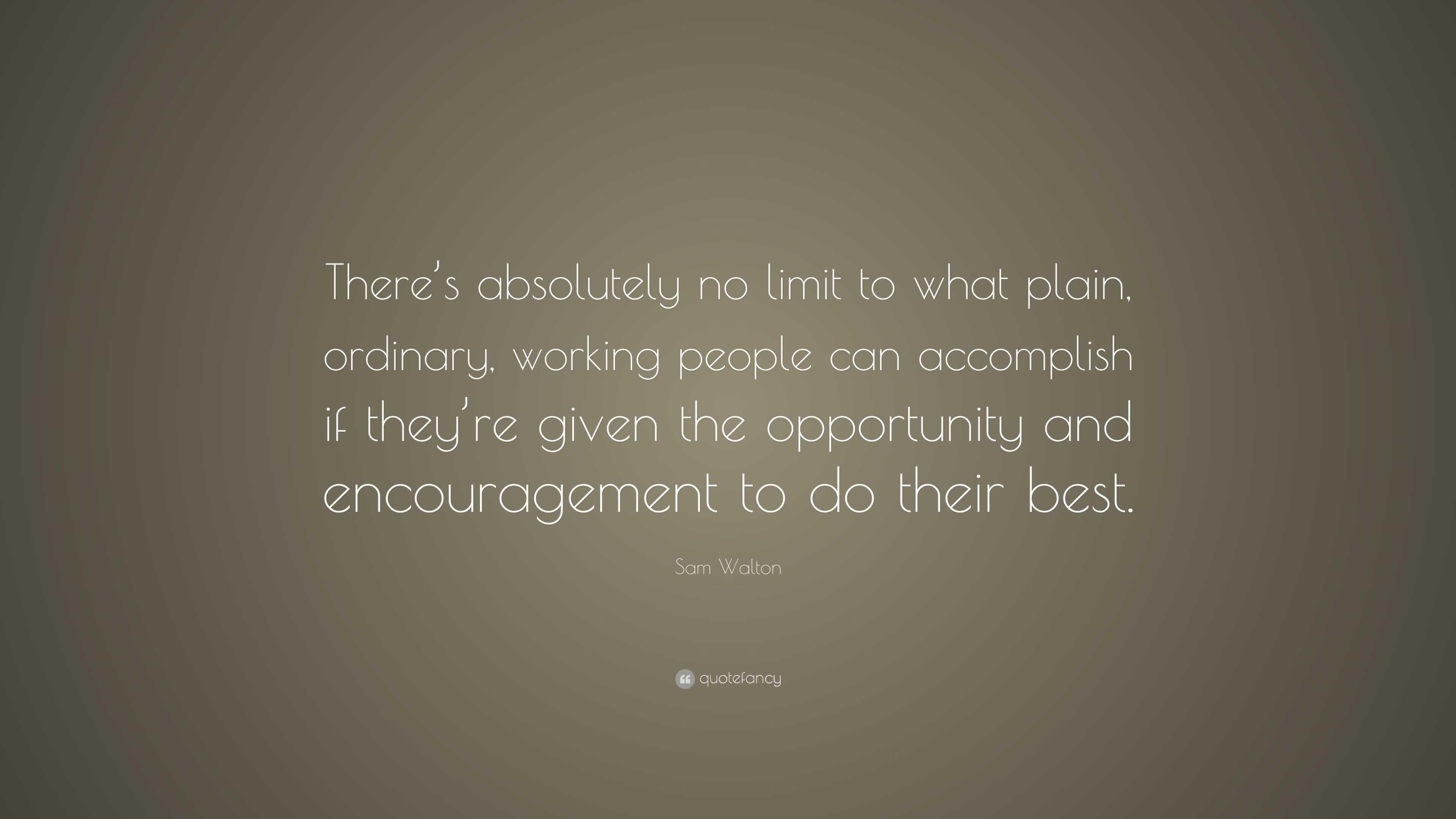 Sam Walton Quote: “There’s absolutely no limit to what plain, ordinary ...