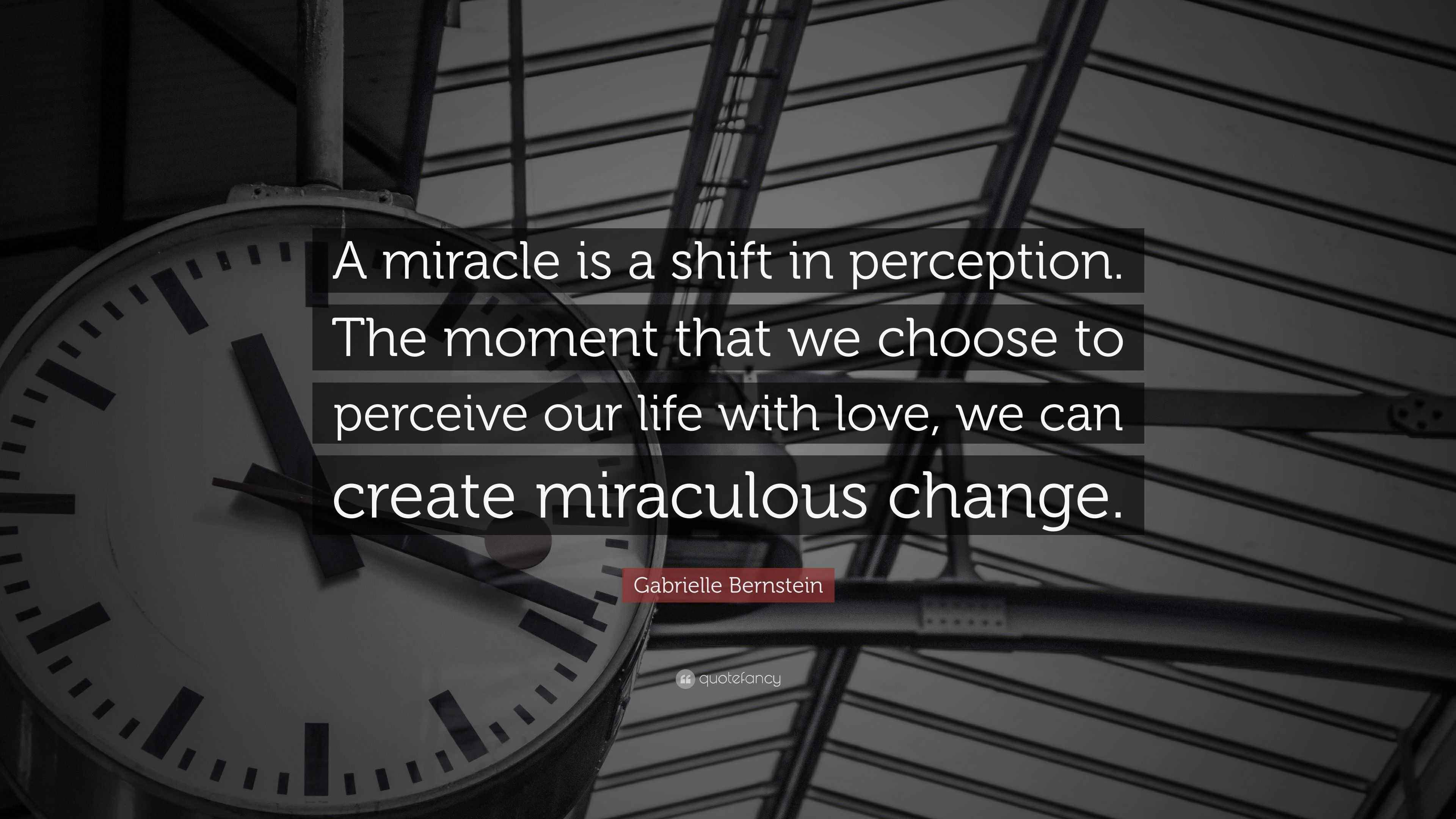Gabrielle Bernstein Quote: “A miracle is a shift in perception. The ...