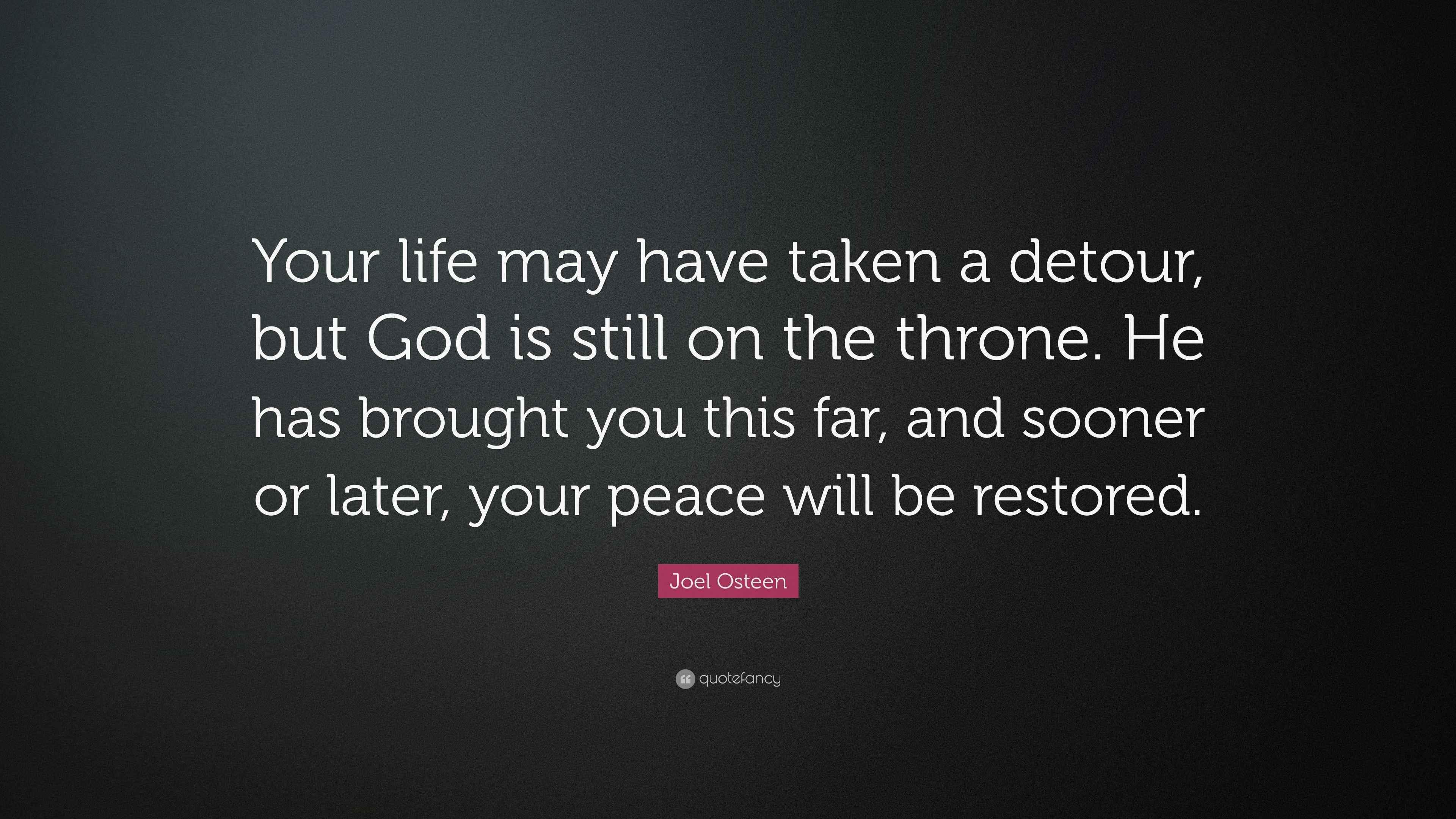 Joel Osteen Quote: “Your life may have taken a detour, but God is still ...